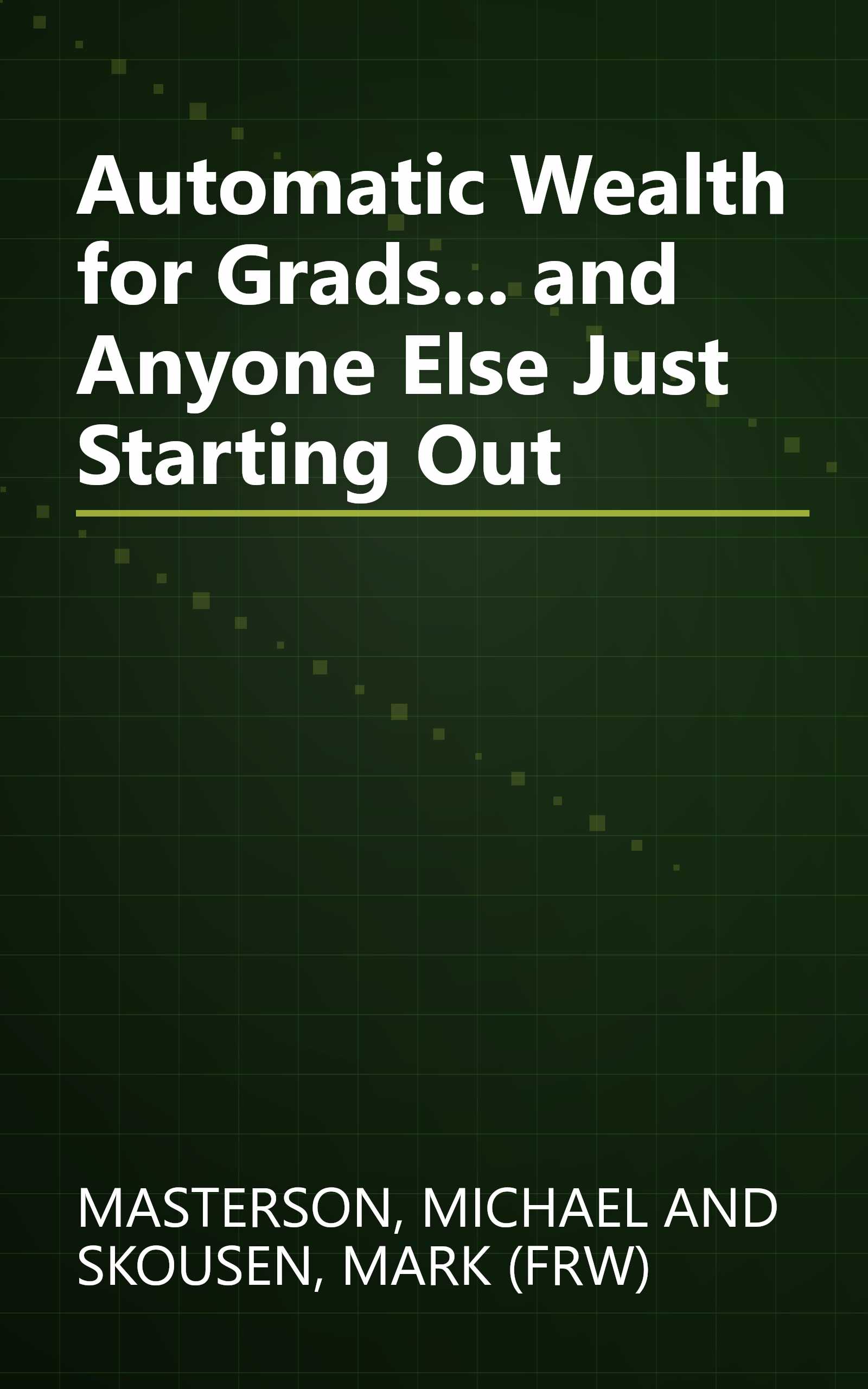 Automatic Wealth for Grads... and Anyone Else Just Starting Out book cover