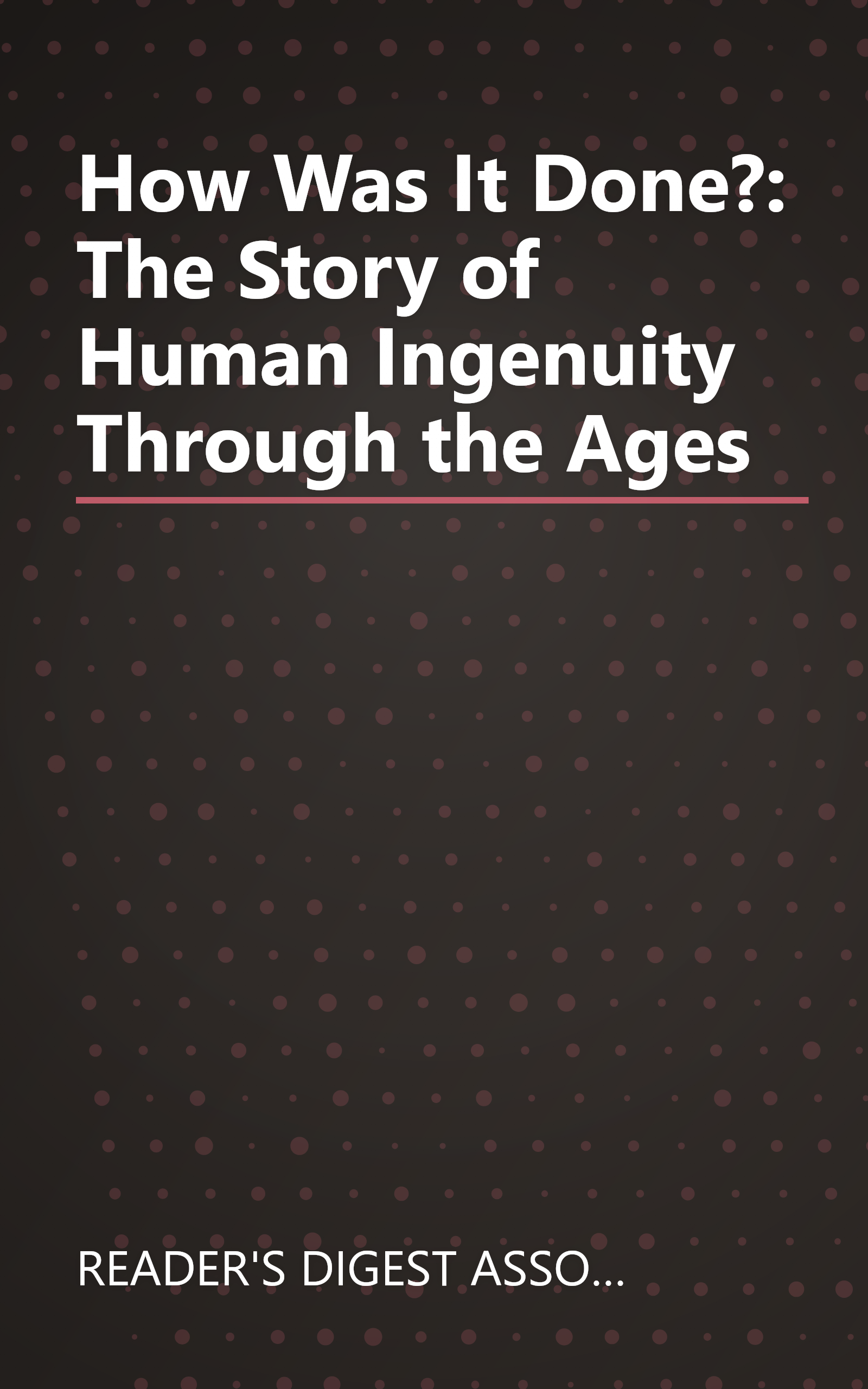 How Was It Done?: The Story of Human Ingenuity Through the Ages book cover
