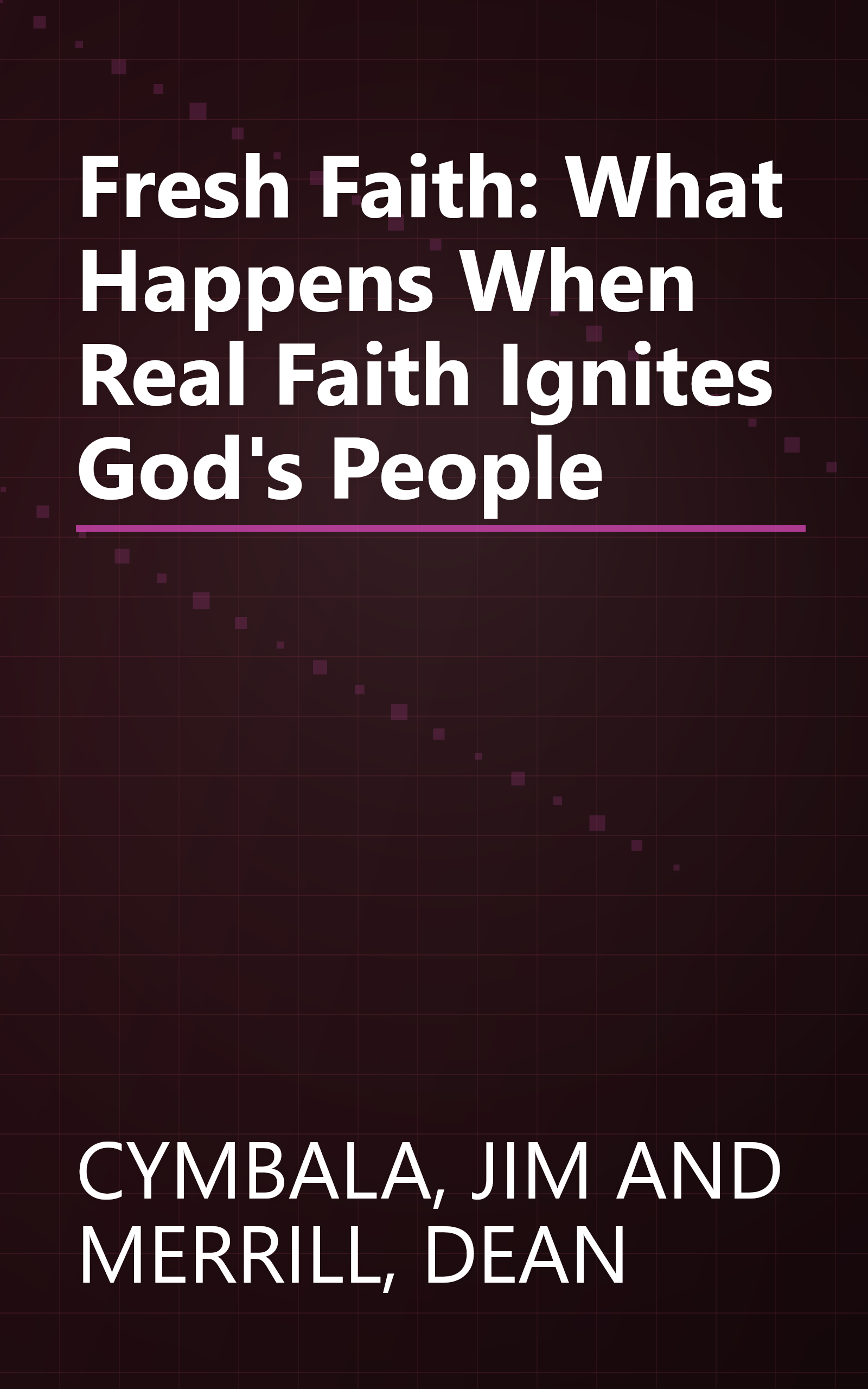 Fresh Faith: What Happens When Real Faith Ignites God's People book cover