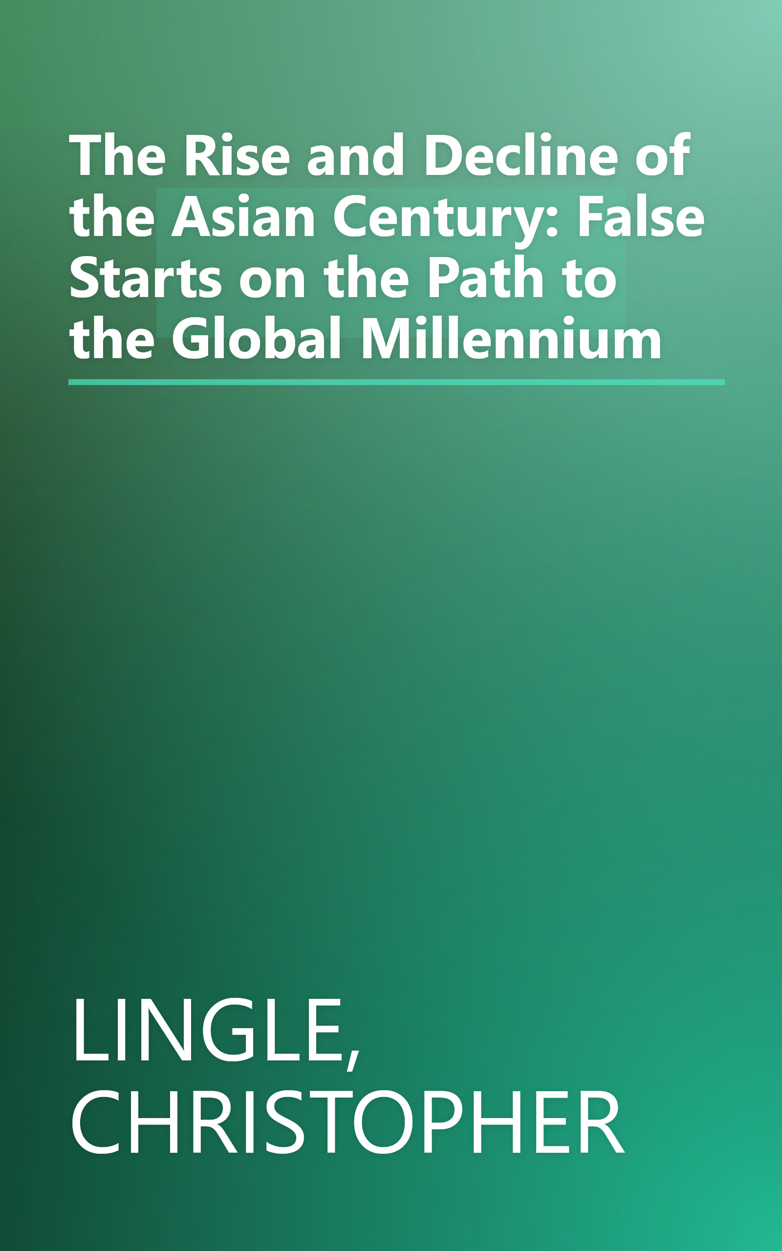 The Rise and Decline of the Asian Century: False Starts on the Path to the Global Millennium book cover