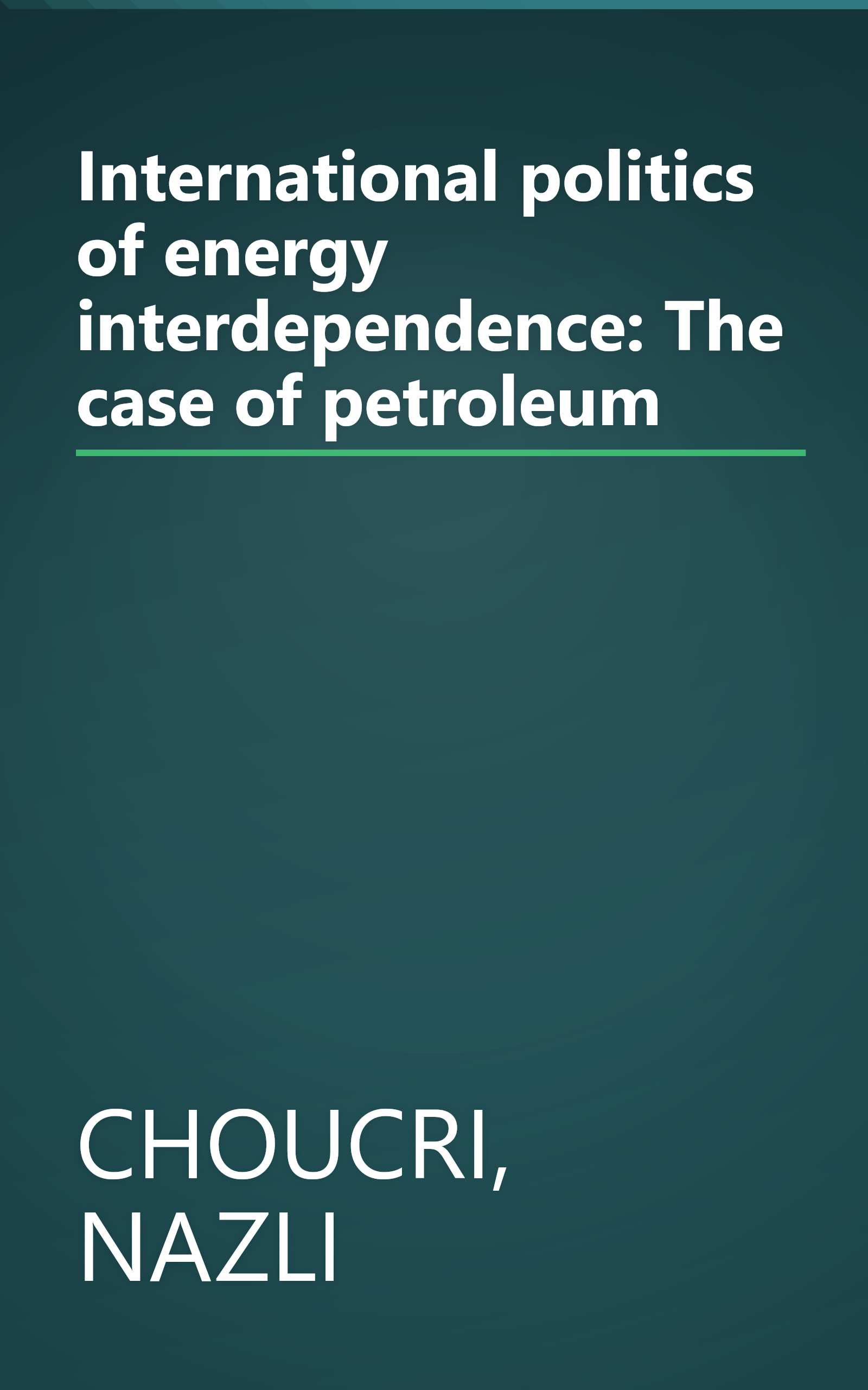 International politics of energy interdependence: The case of petroleum book cover