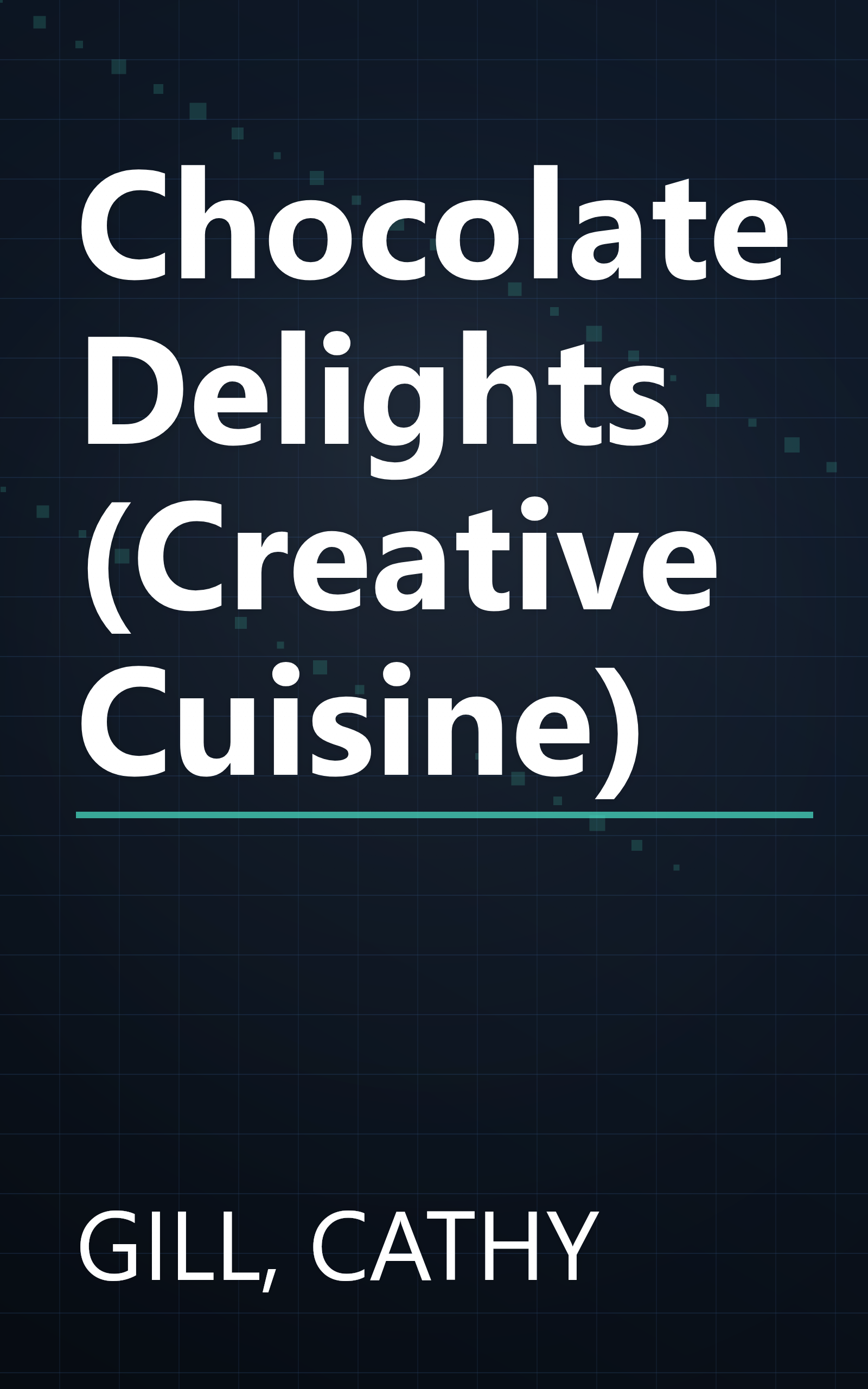 Chocolate Delights (Creative Cuisine) book cover