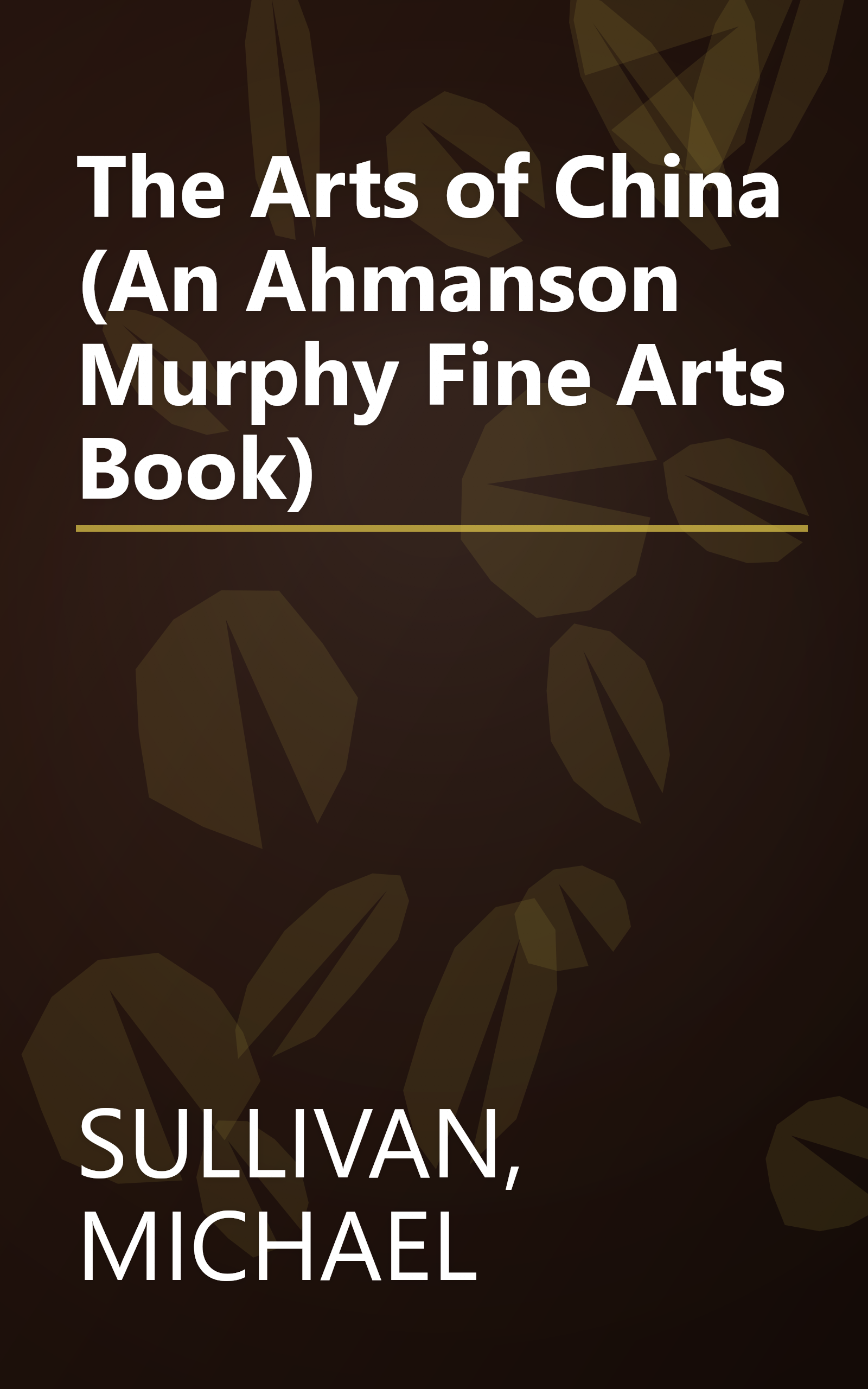The Arts of China (An Ahmanson Murphy Fine Arts Book) book cover