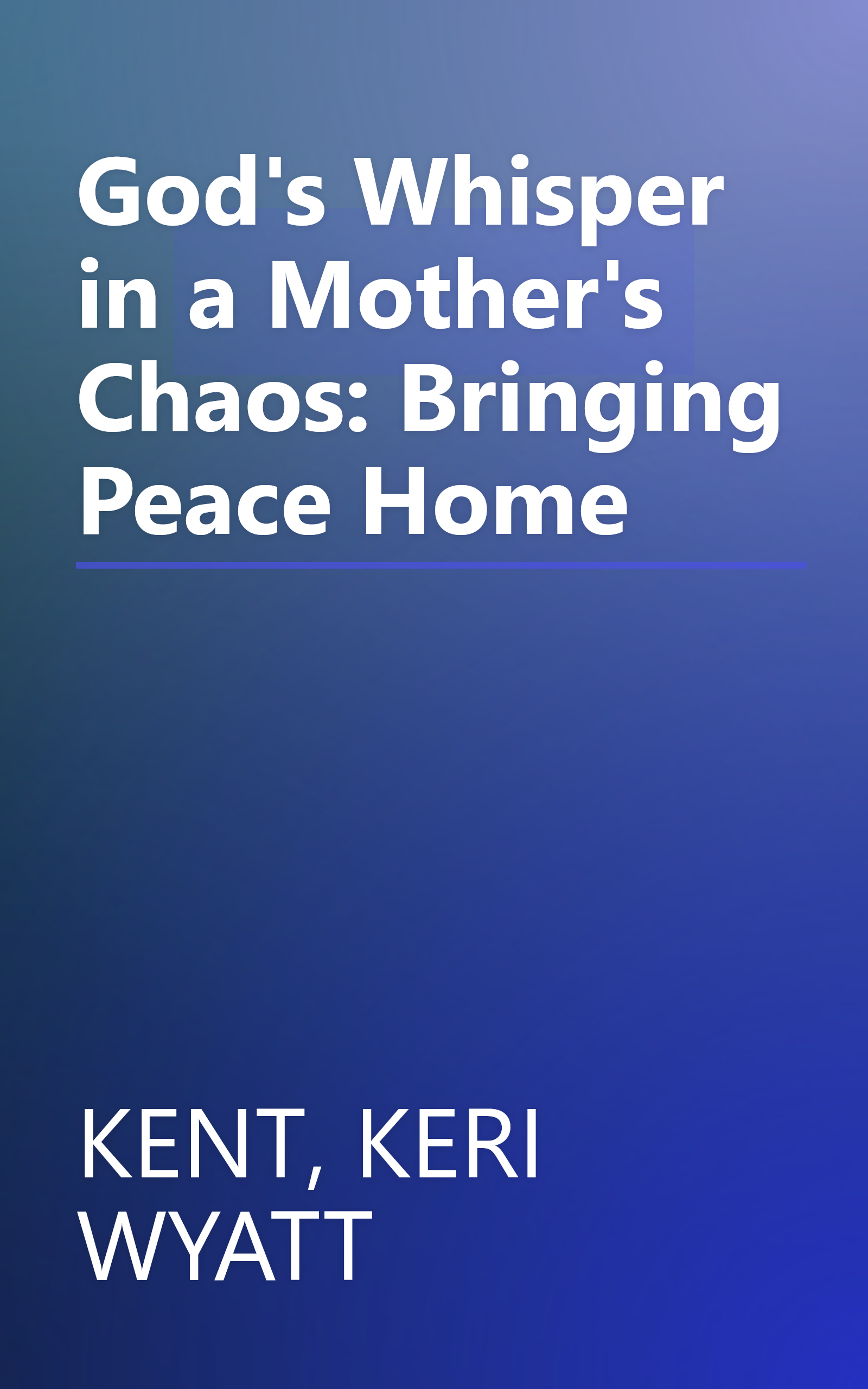 God's Whisper in a Mother's Chaos: Bringing Peace Home book cover