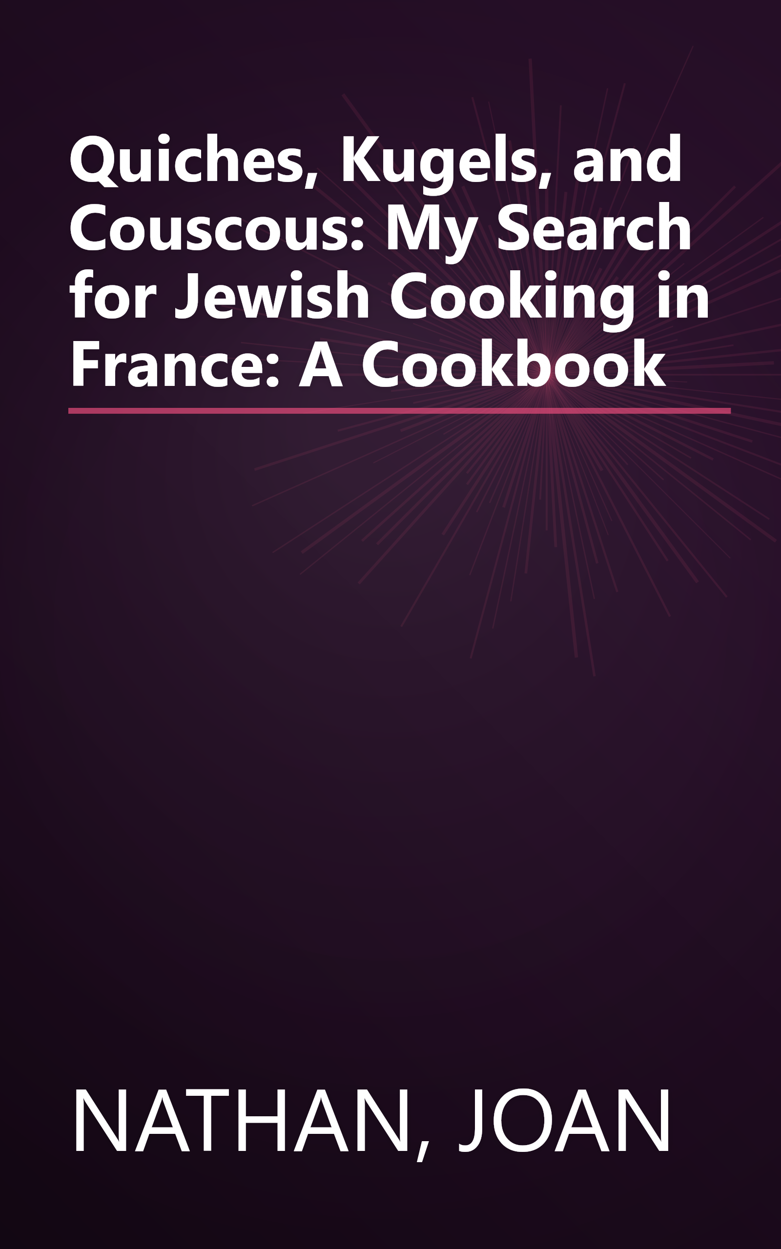 Quiches, Kugels, and Couscous: My Search for Jewish Cooking in France: A Cookbook book cover