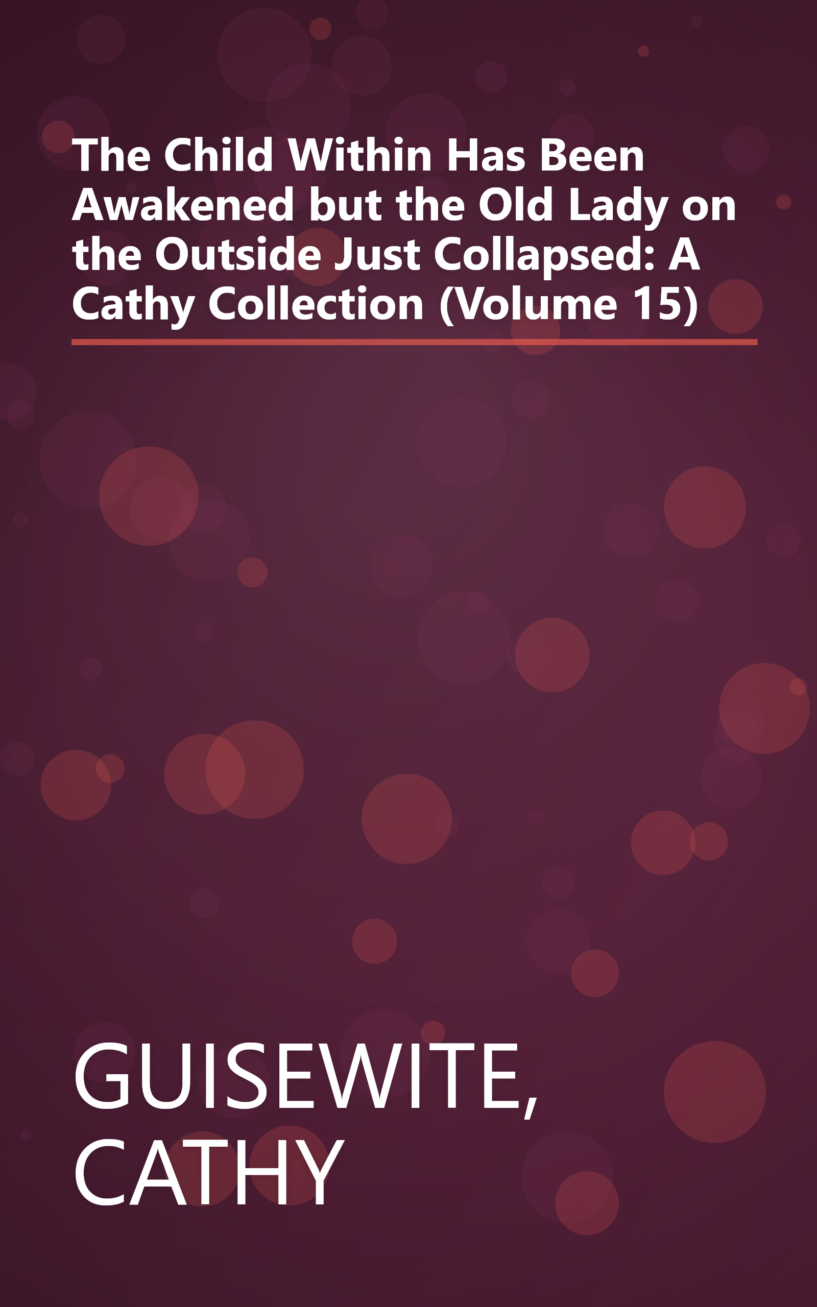 The Child Within Has Been Awakened but the Old Lady on the Outside Just Collapsed: A Cathy Collection (Volume 15) book cover