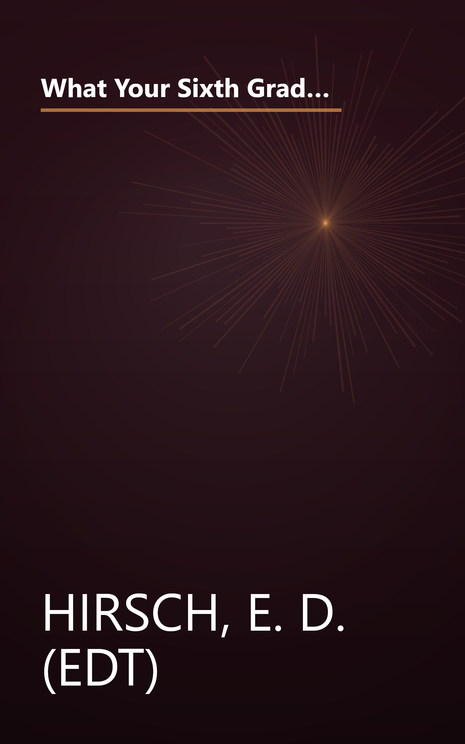 What Your Sixth Grader Needs to Know: Fundamentals of a Good Sixth-Grade Education (Core Knowledge Series : Resource Books for Grades One Through Six,) book cover