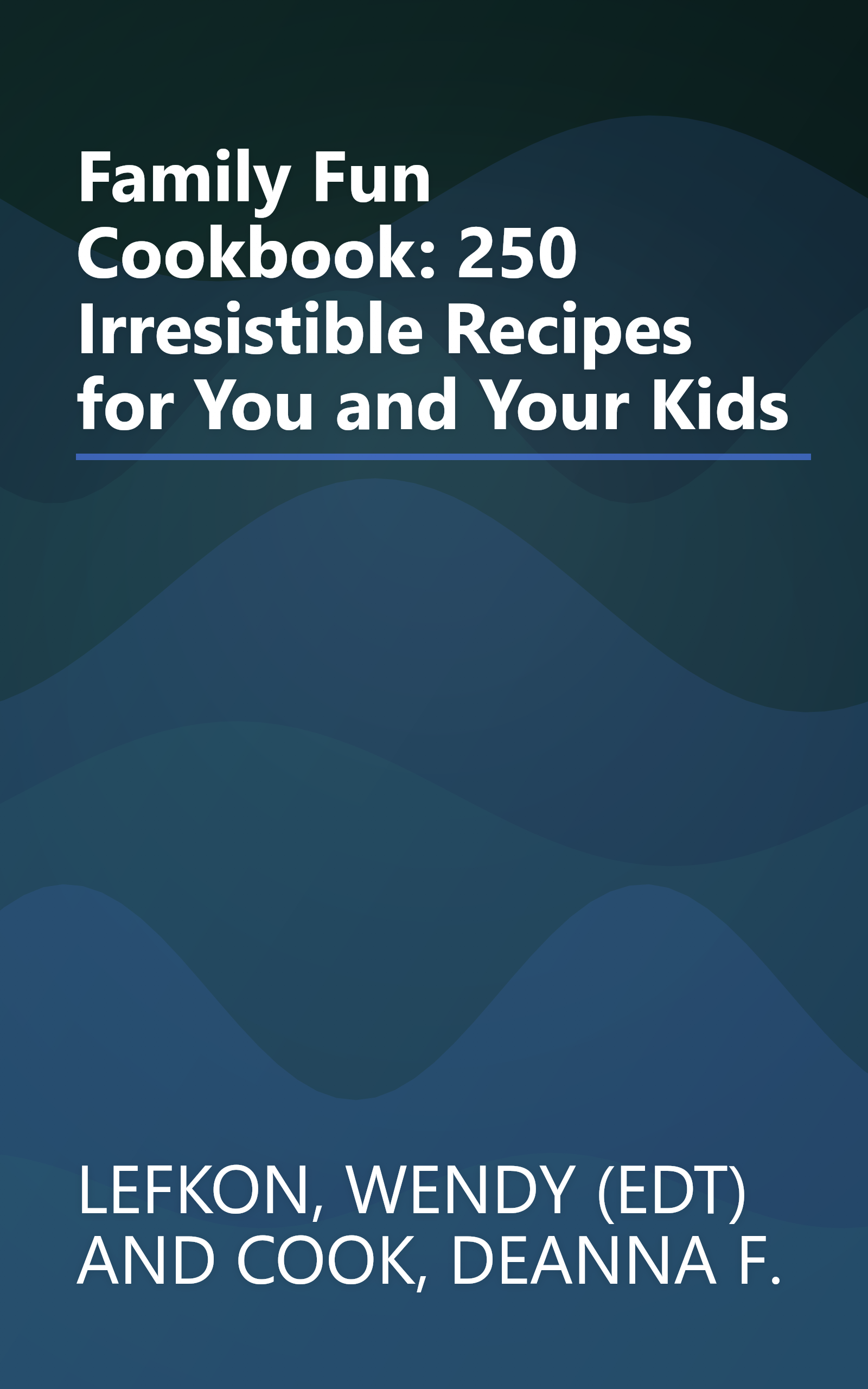Family Fun Cookbook: 250 Irresistible Recipes for You and Your Kids book cover
