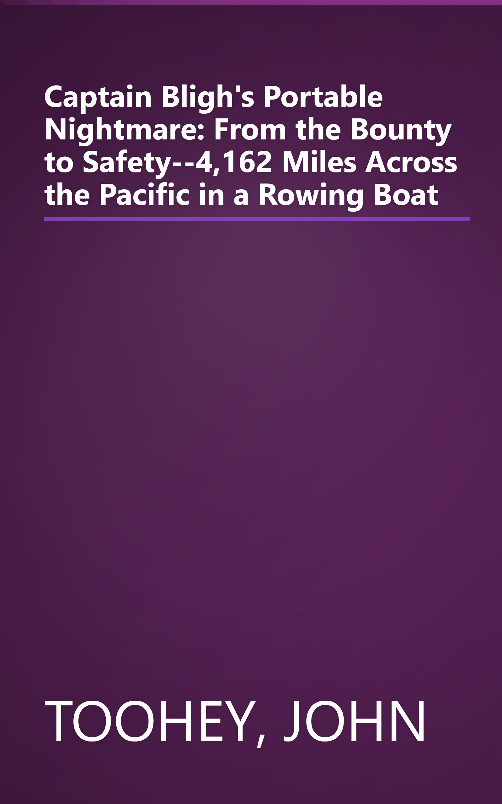 Captain Bligh's Portable Nightmare: From the Bounty to Safety--4,162 Miles Across the Pacific in a Rowing Boat book cover