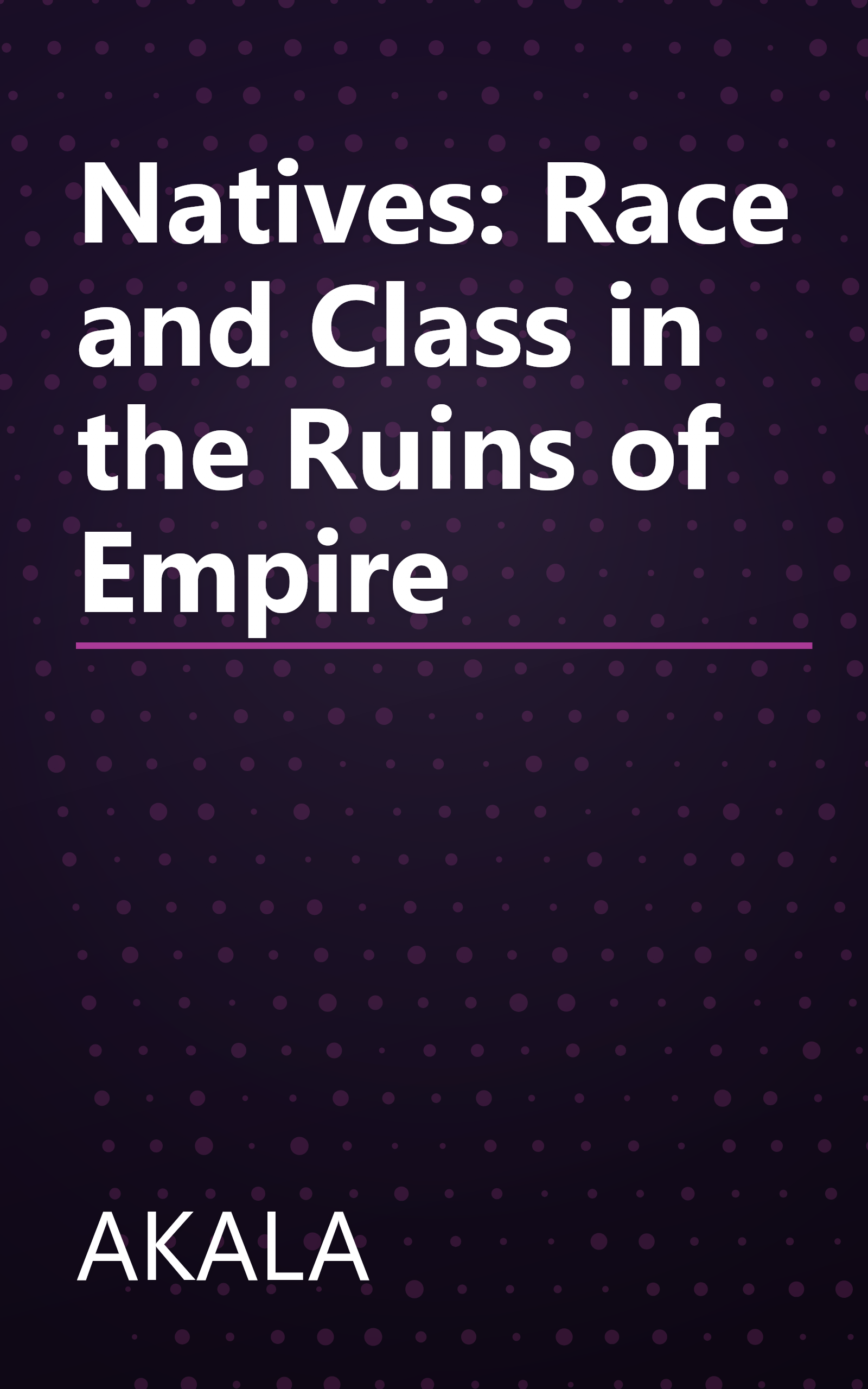 Natives: Race and Class in the Ruins of Empire book cover