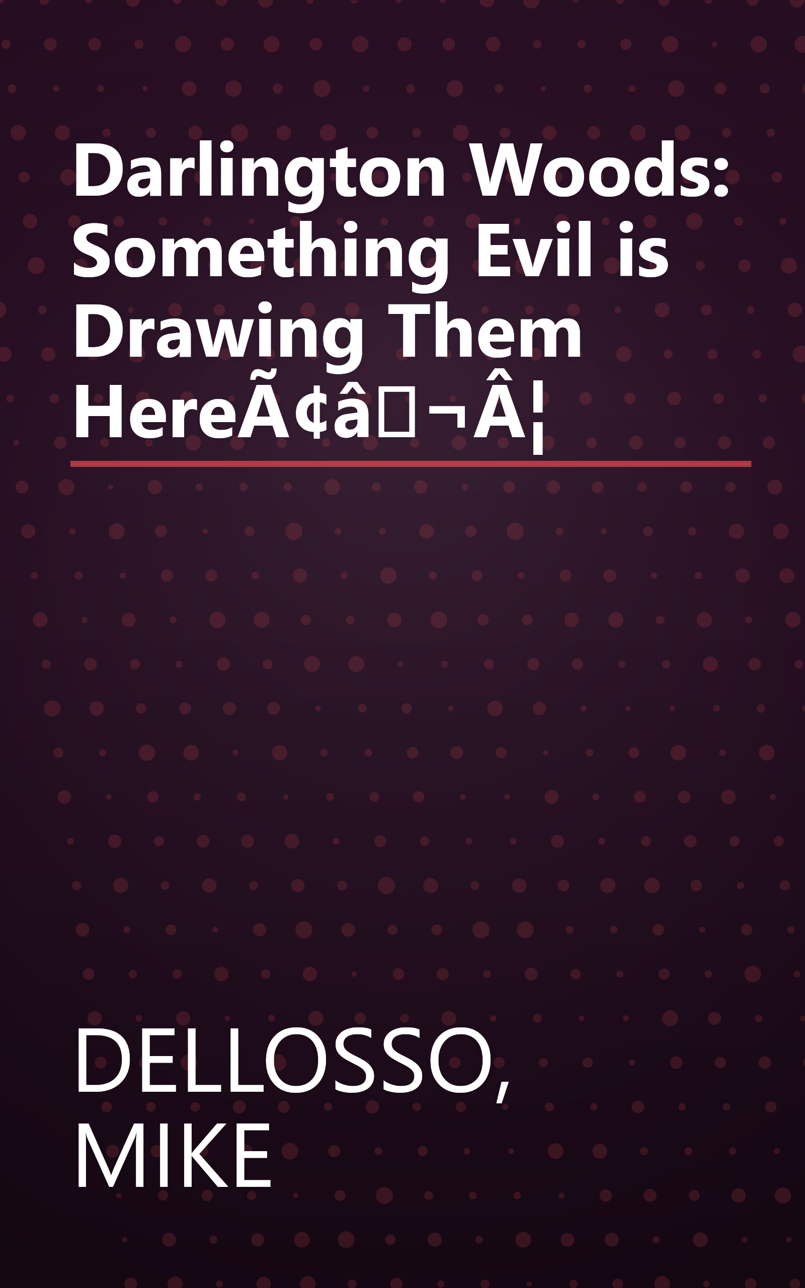 Darlington Woods: Something Evil is Drawing Them HereÃ¢â¬Â¦ book cover