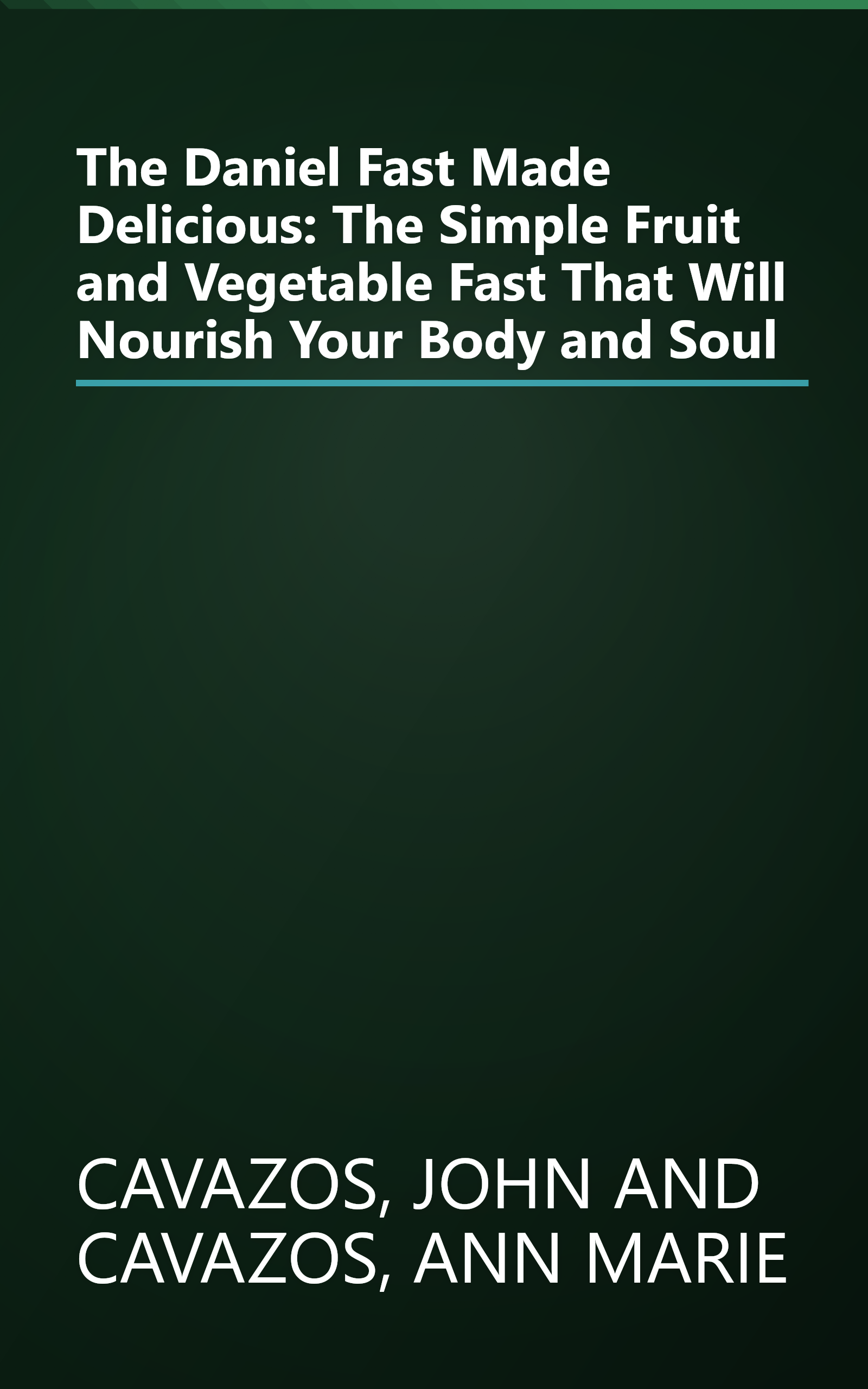 The Daniel Fast Made Delicious: The Simple Fruit and Vegetable Fast That Will Nourish Your Body and Soul book cover