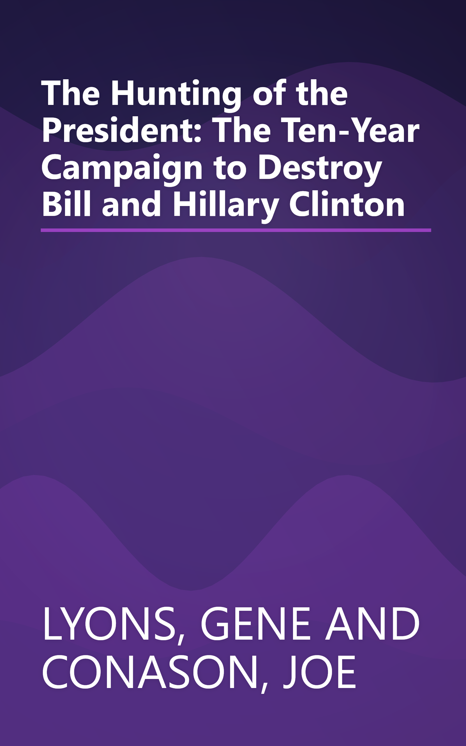The Hunting of the President: The Ten-Year Campaign to Destroy Bill and Hillary Clinton book cover