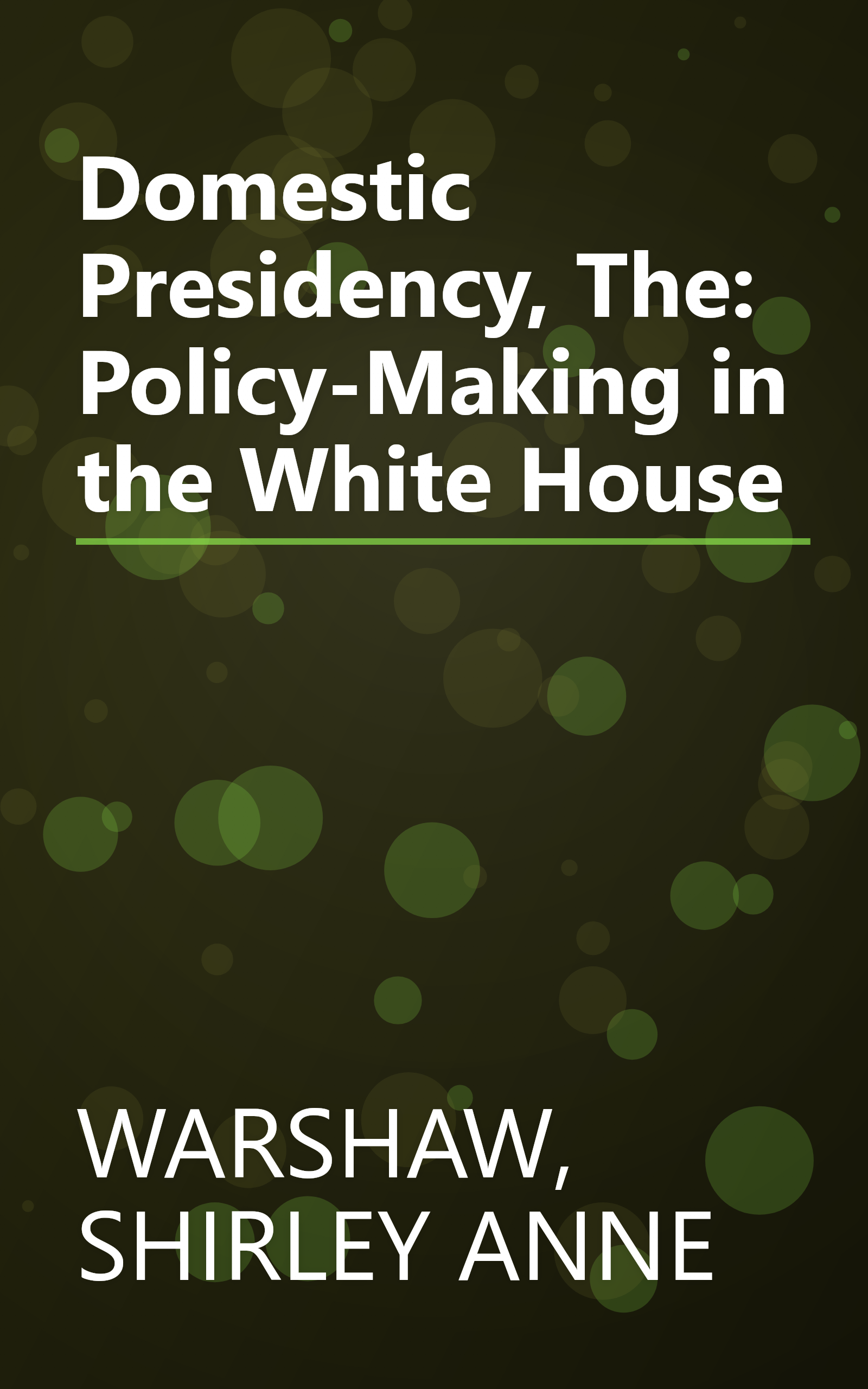 Domestic Presidency, The: Policy-Making in the White House book cover