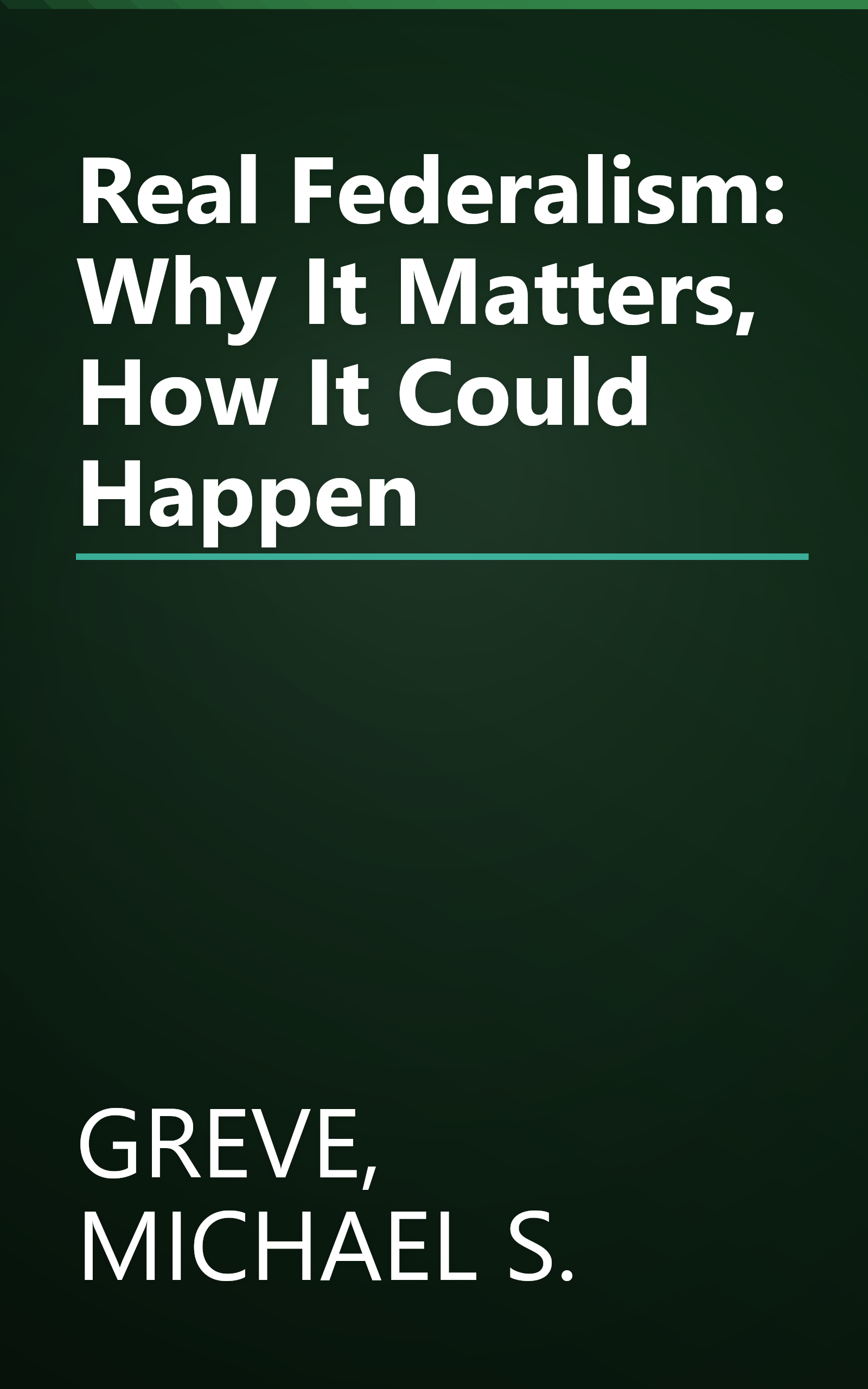 Real Federalism: Why It Matters, How It Could Happen book cover