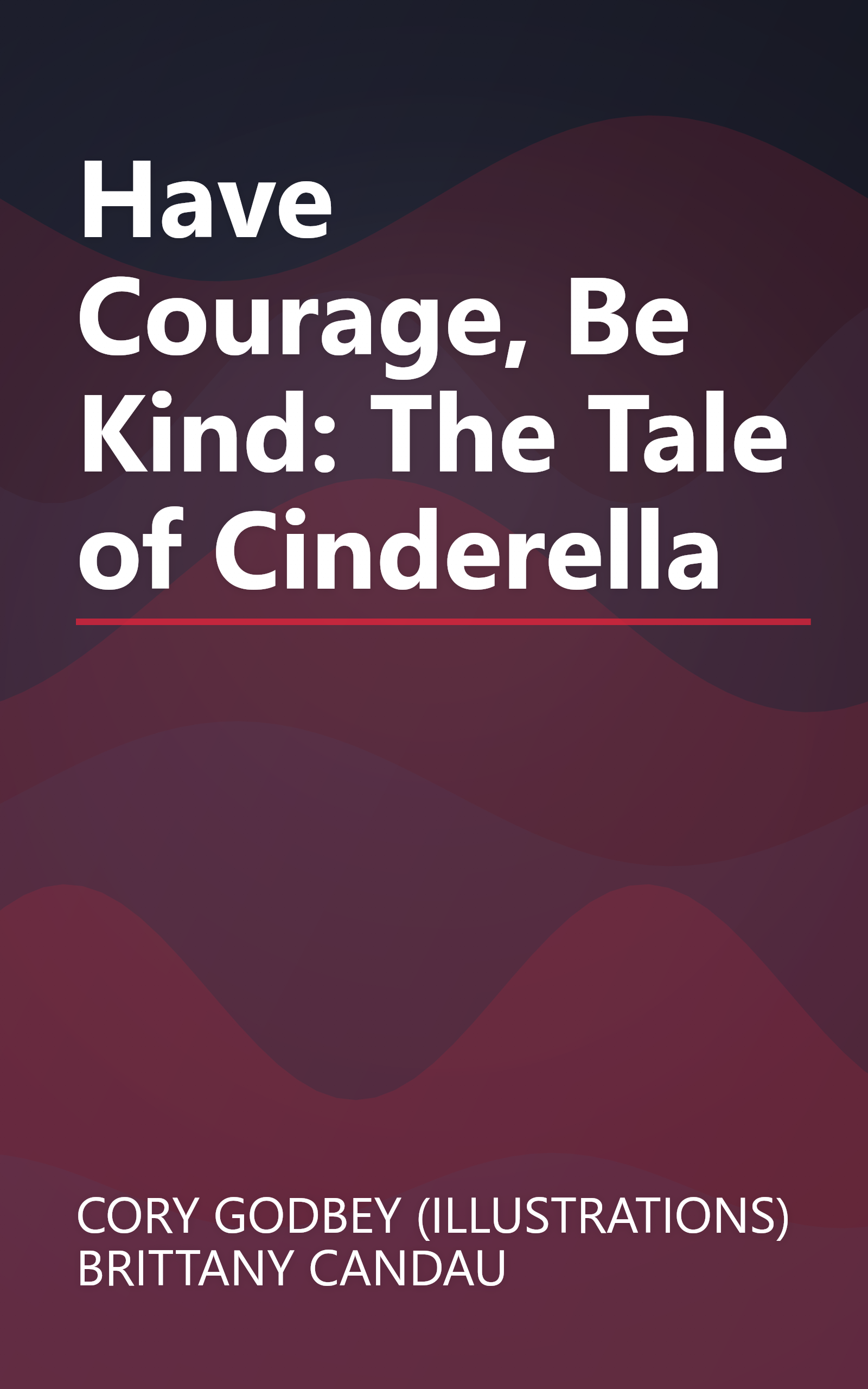 Have Courage, Be Kind: The Tale of Cinderella book cover