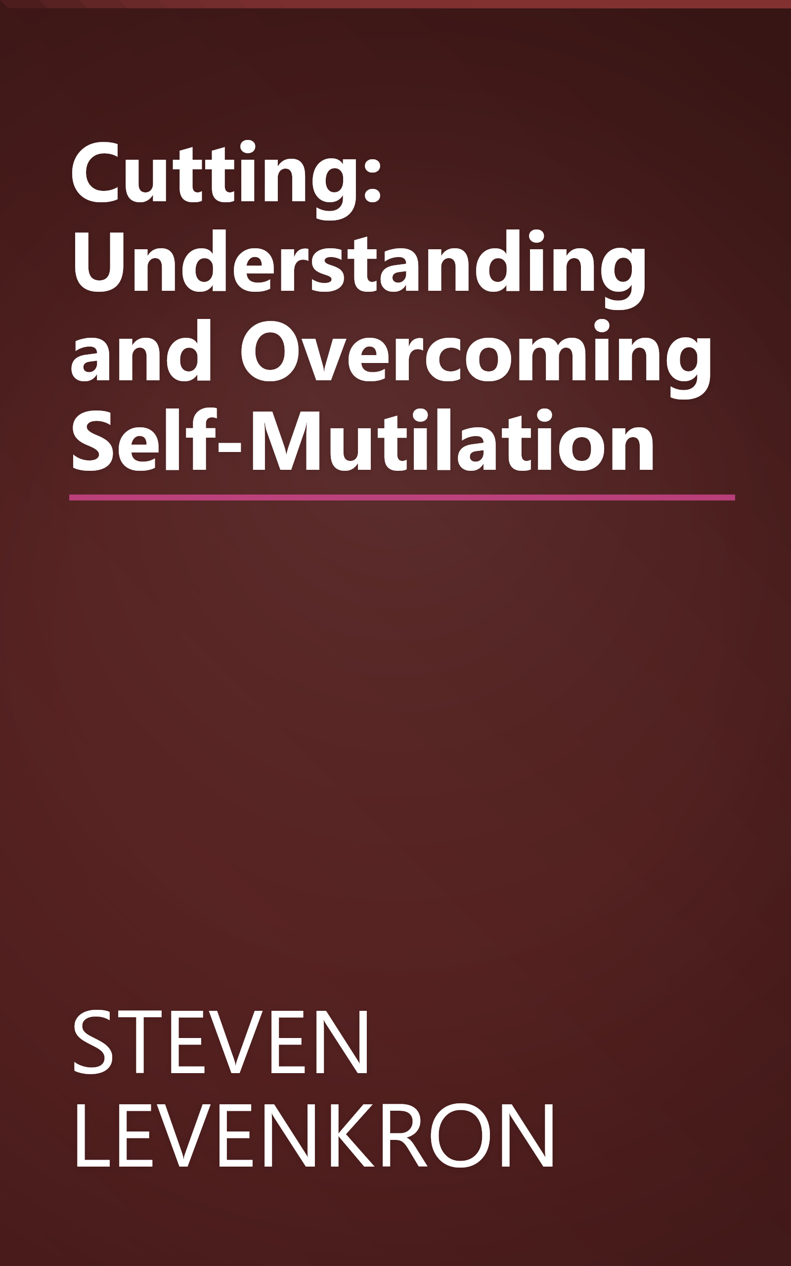 Cutting: Understanding and Overcoming Self-Mutilation book cover