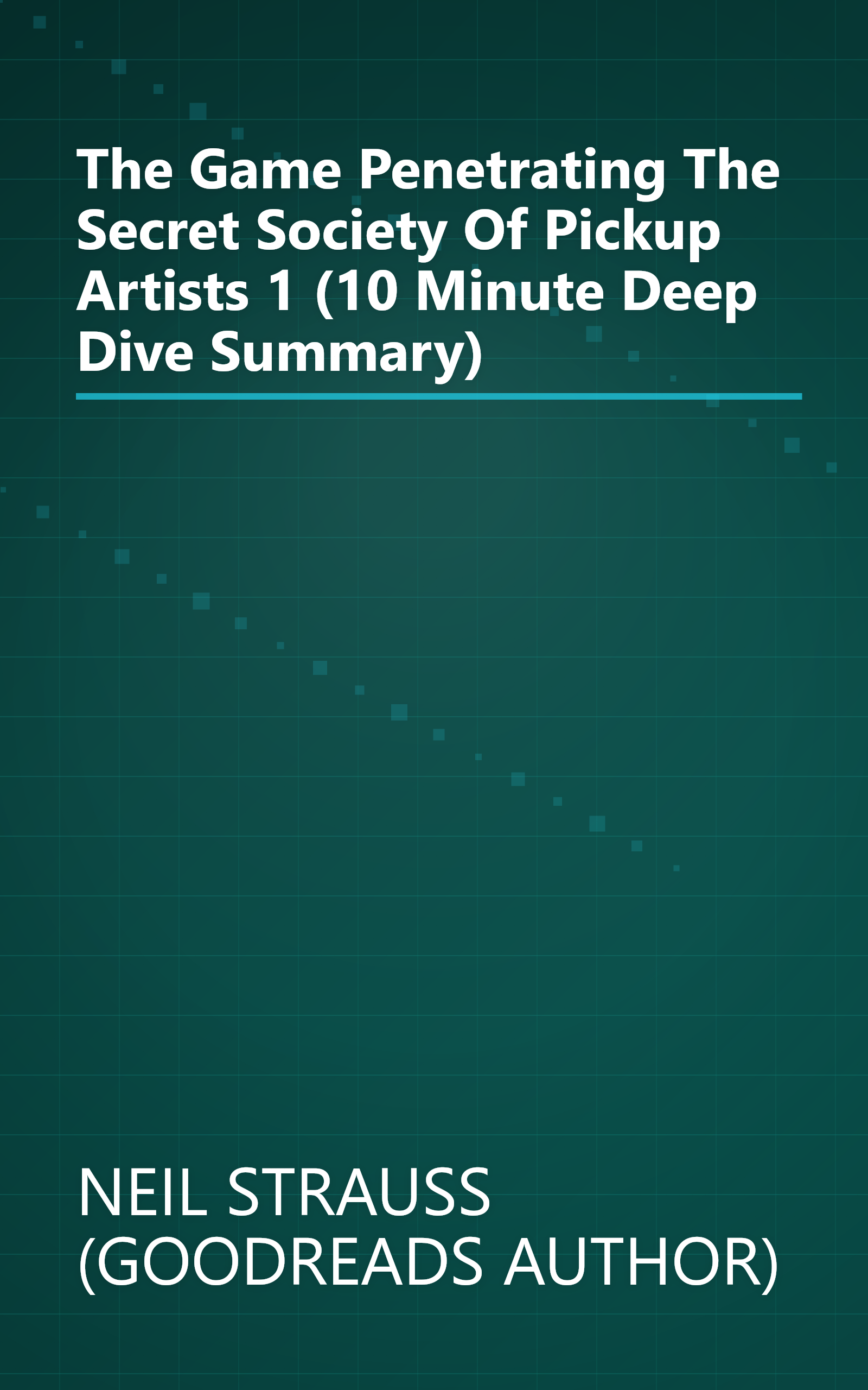 The Game  Penetrating The Secret Society Of Pickup Artists 1 (10 Minute   Deep Dive Summary) book cover