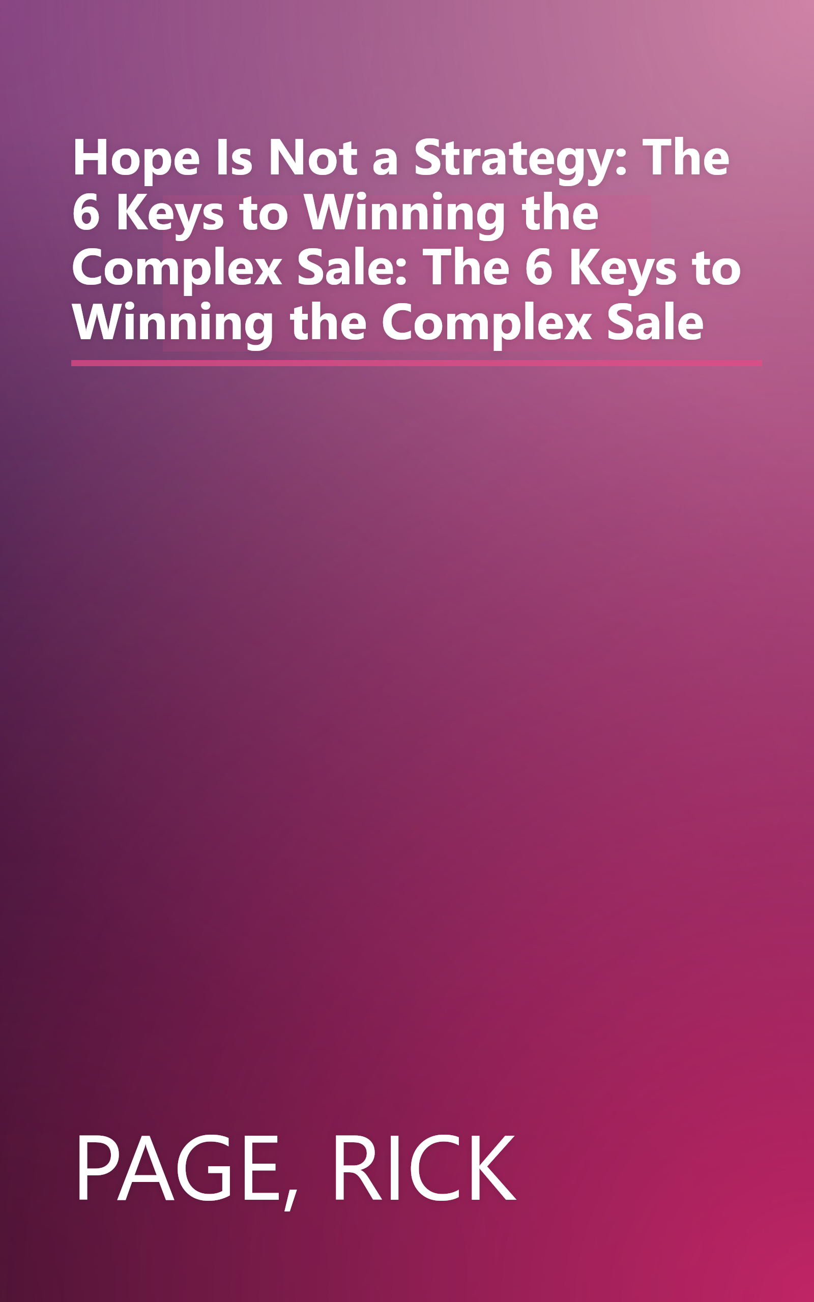 Hope Is Not a Strategy: The 6 Keys to Winning the Complex Sale: The 6 Keys to Winning the Complex Sale book cover