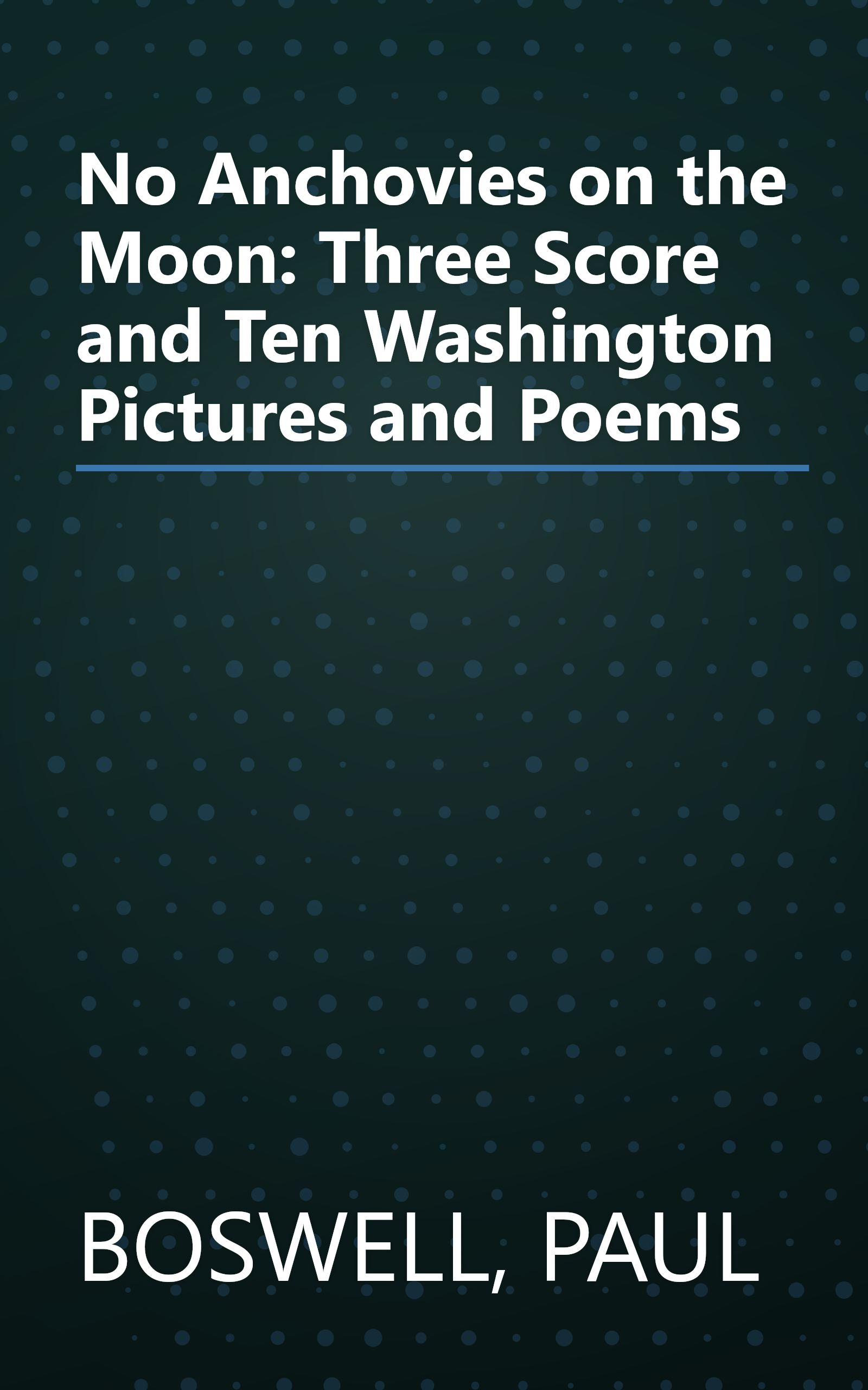 No Anchovies on the Moon: Three Score and Ten Washington Pictures and Poems book cover