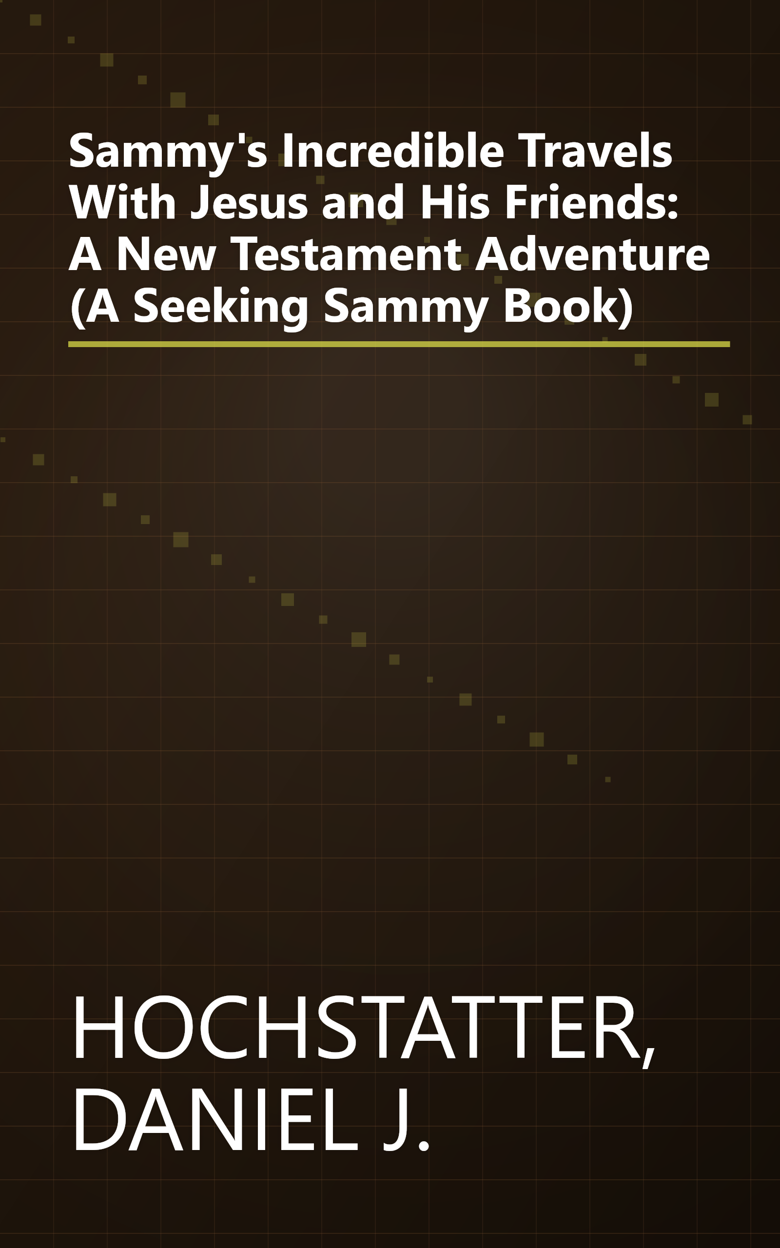 Sammy's Incredible Travels With Jesus and His Friends: A New Testament Adventure (A Seeking Sammy Book) book cover