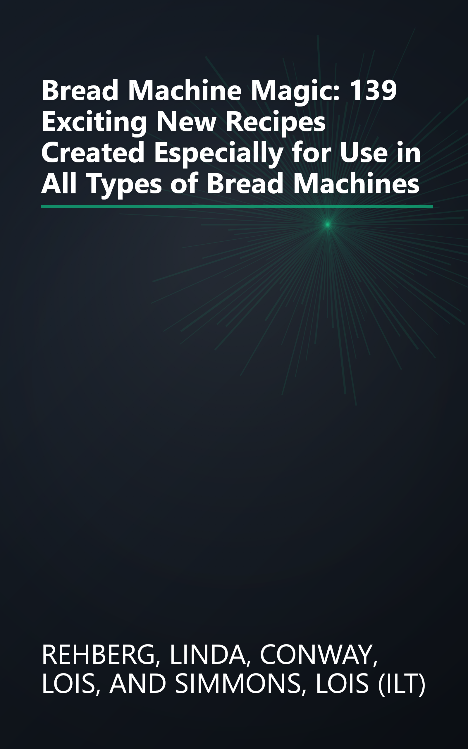 Bread Machine Magic: 139 Exciting New Recipes Created Especially for Use in All Types of Bread Machines book cover