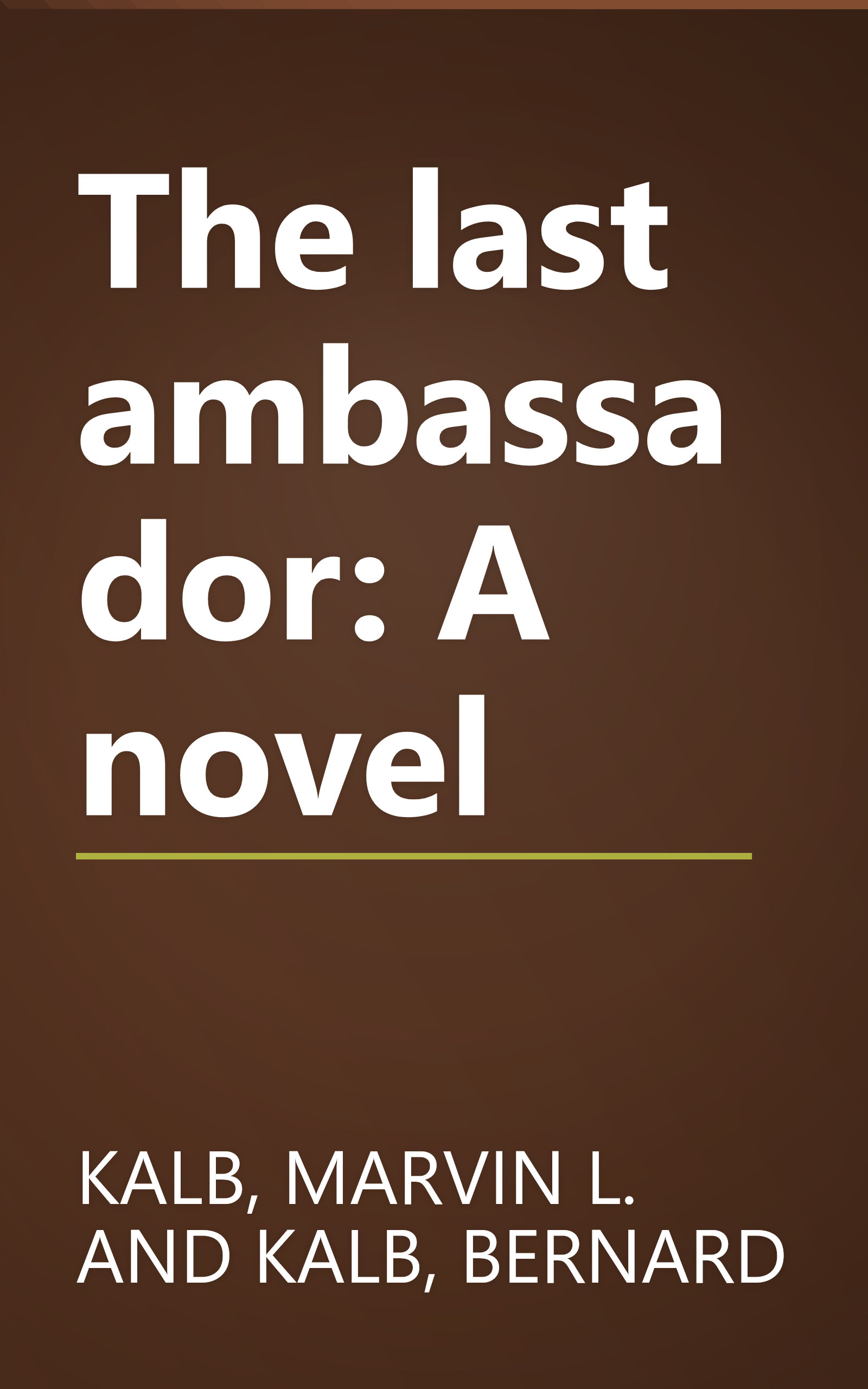 The last ambassador: A novel book cover