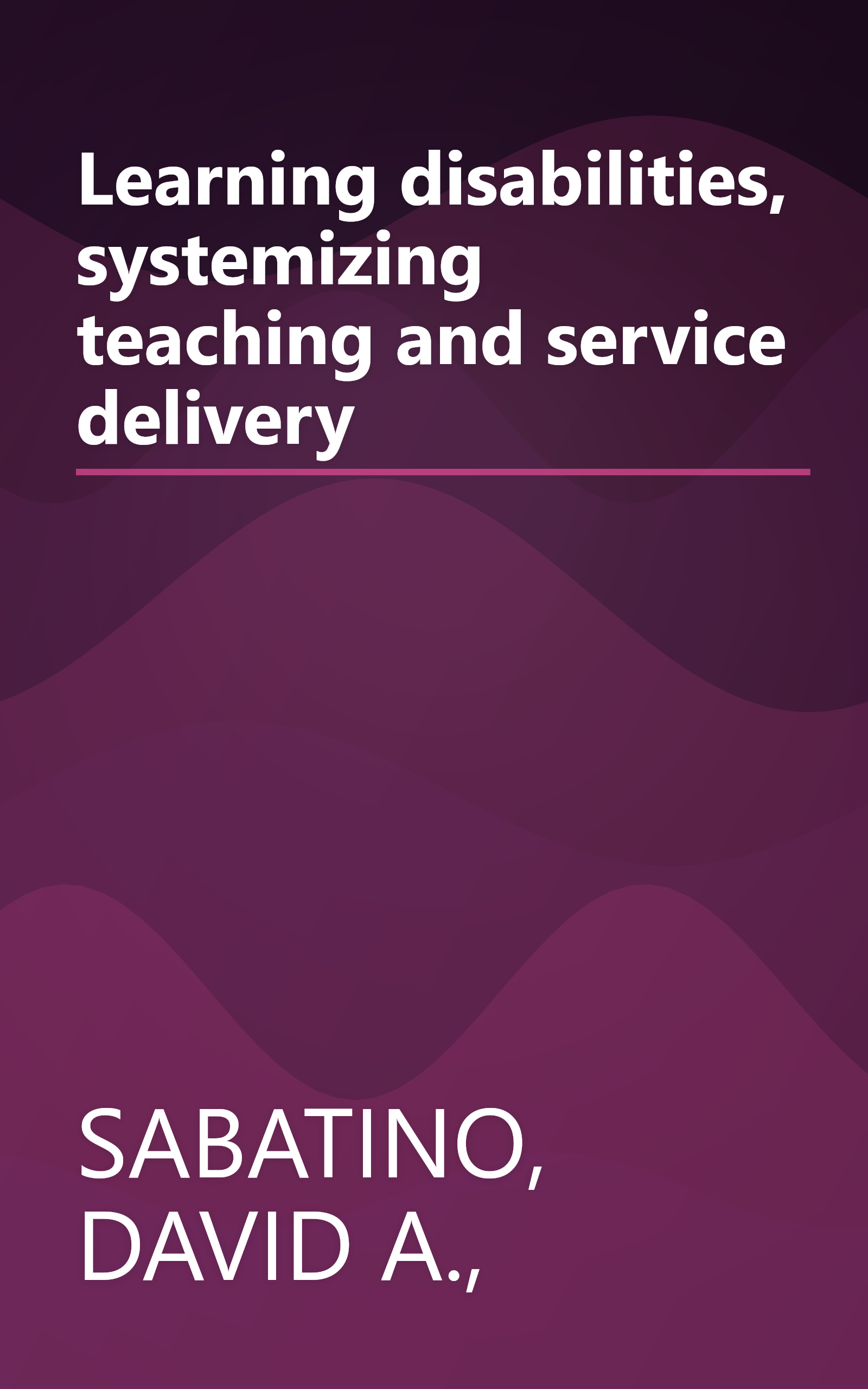 Learning disabilities, systemizing teaching and service delivery book cover