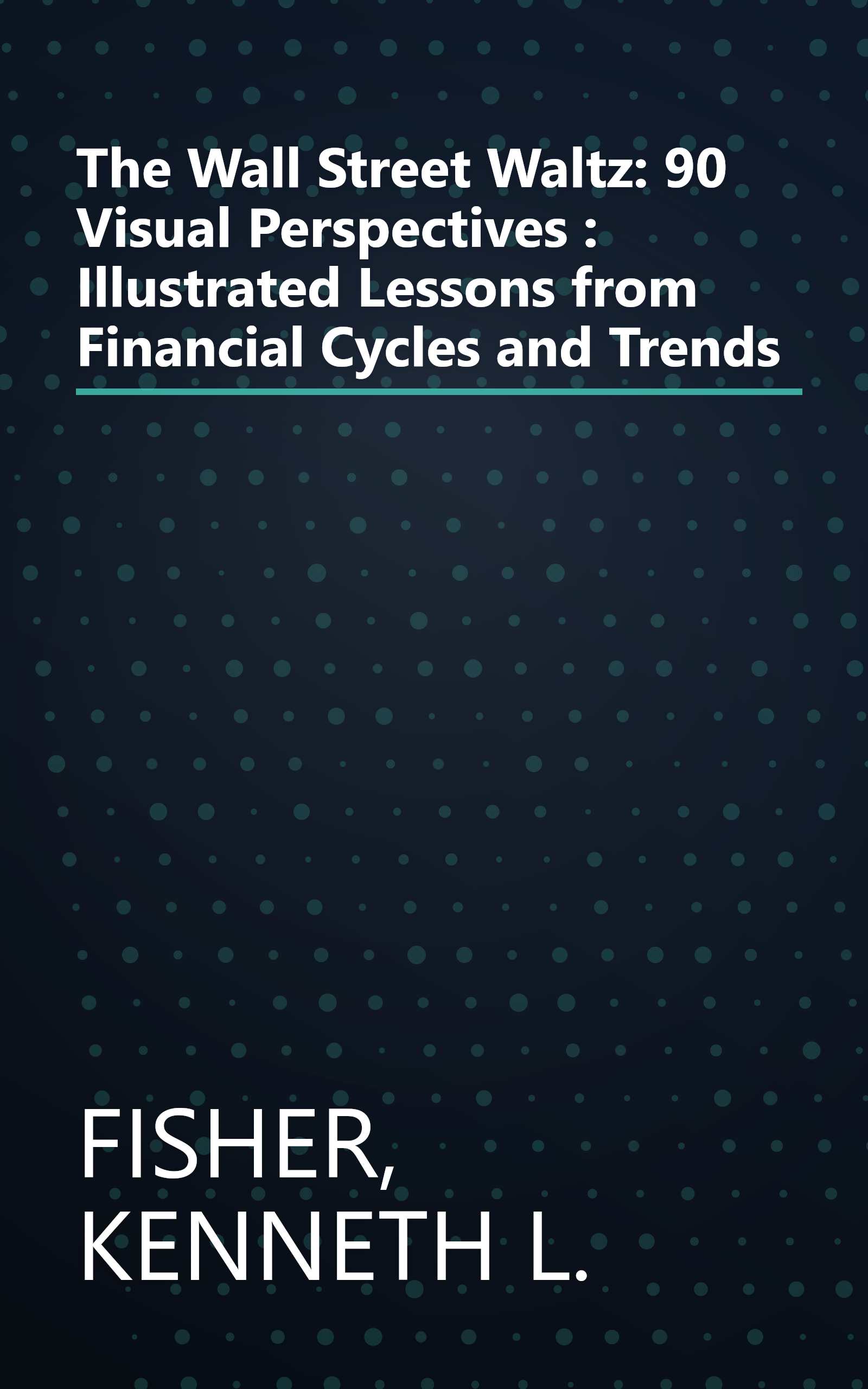 The Wall Street Waltz: 90 Visual Perspectives : Illustrated Lessons from Financial Cycles and Trends book cover