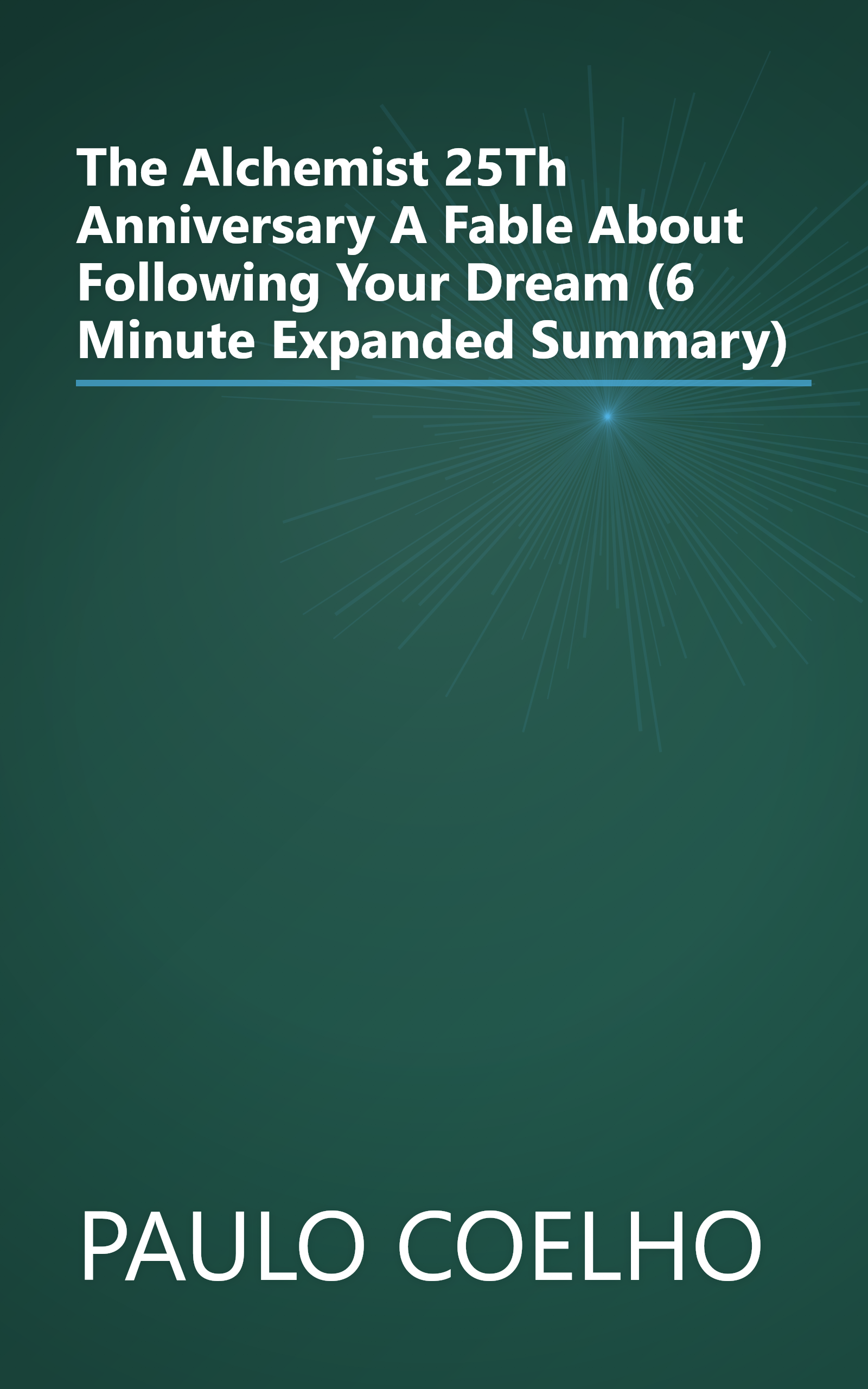 The Alchemist  25Th Anniversary  A Fable About Following Your Dream (6 Minute   Expanded Summary) book cover