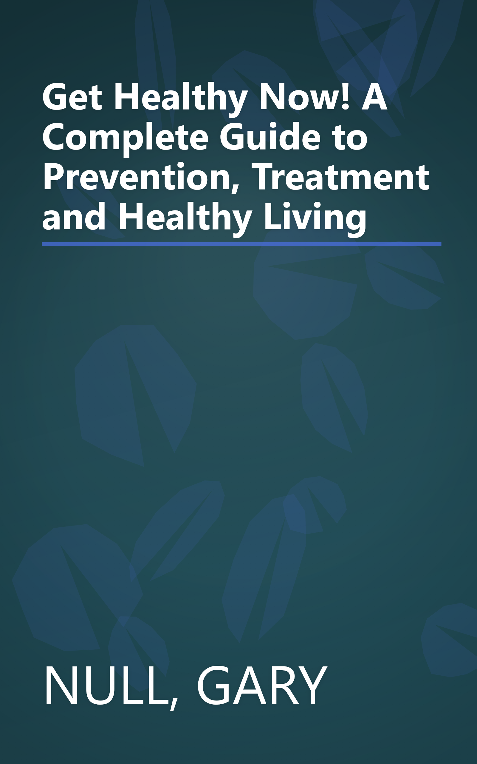 Get Healthy Now! A Complete Guide to Prevention, Treatment and Healthy Living book cover