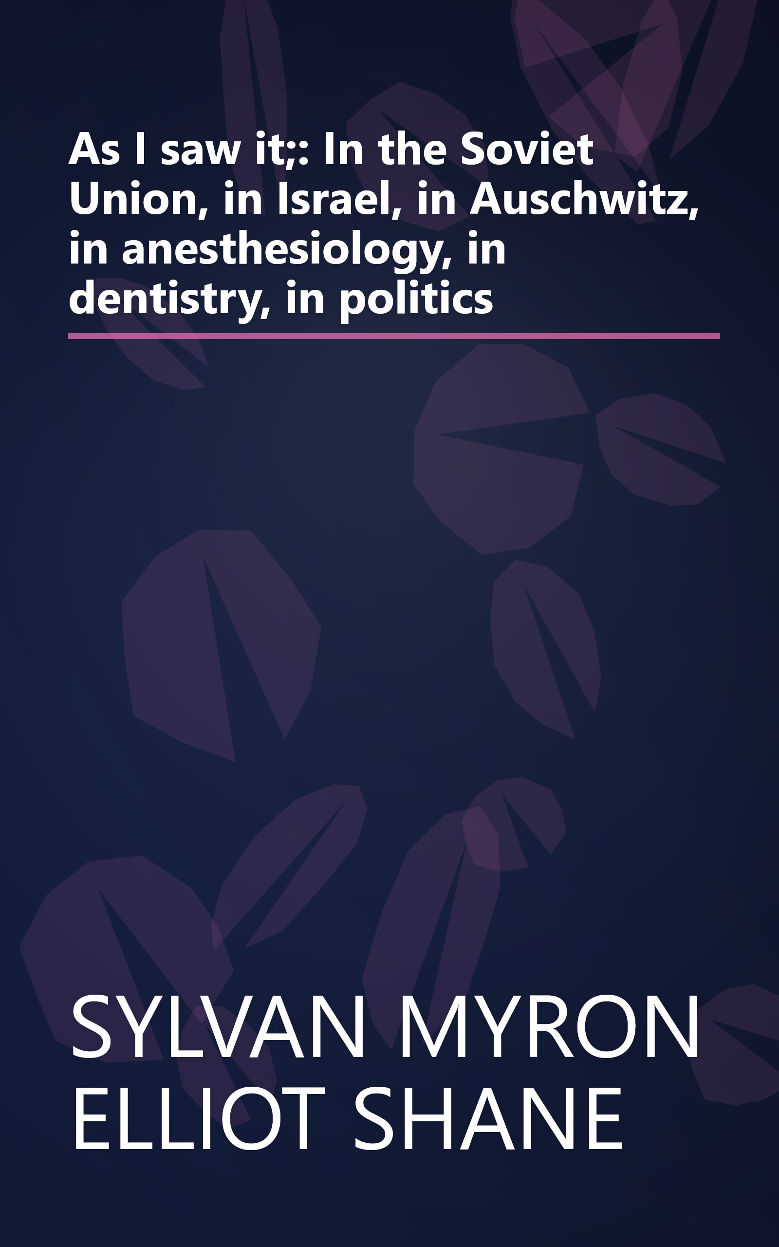 As I saw it;: In the Soviet Union, in Israel, in Auschwitz, in anesthesiology, in dentistry, in politics book cover