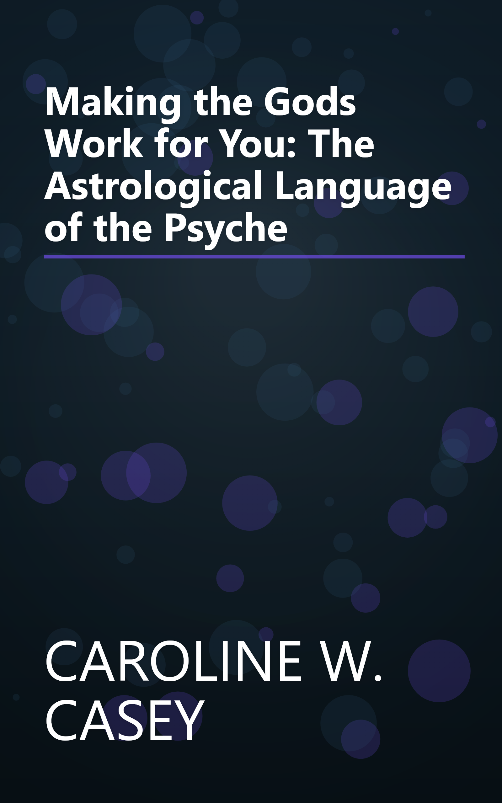 Making the Gods Work for You: The Astrological Language of the Psyche book cover