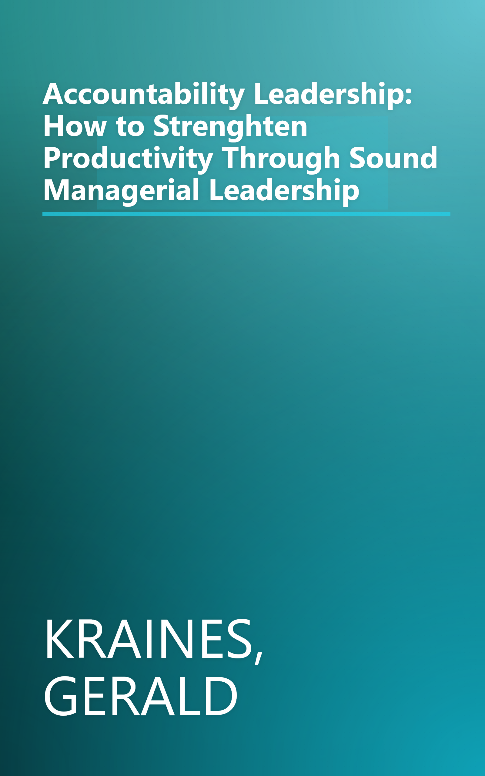 Accountability Leadership: How to Strenghten Productivity Through Sound Managerial Leadership book cover