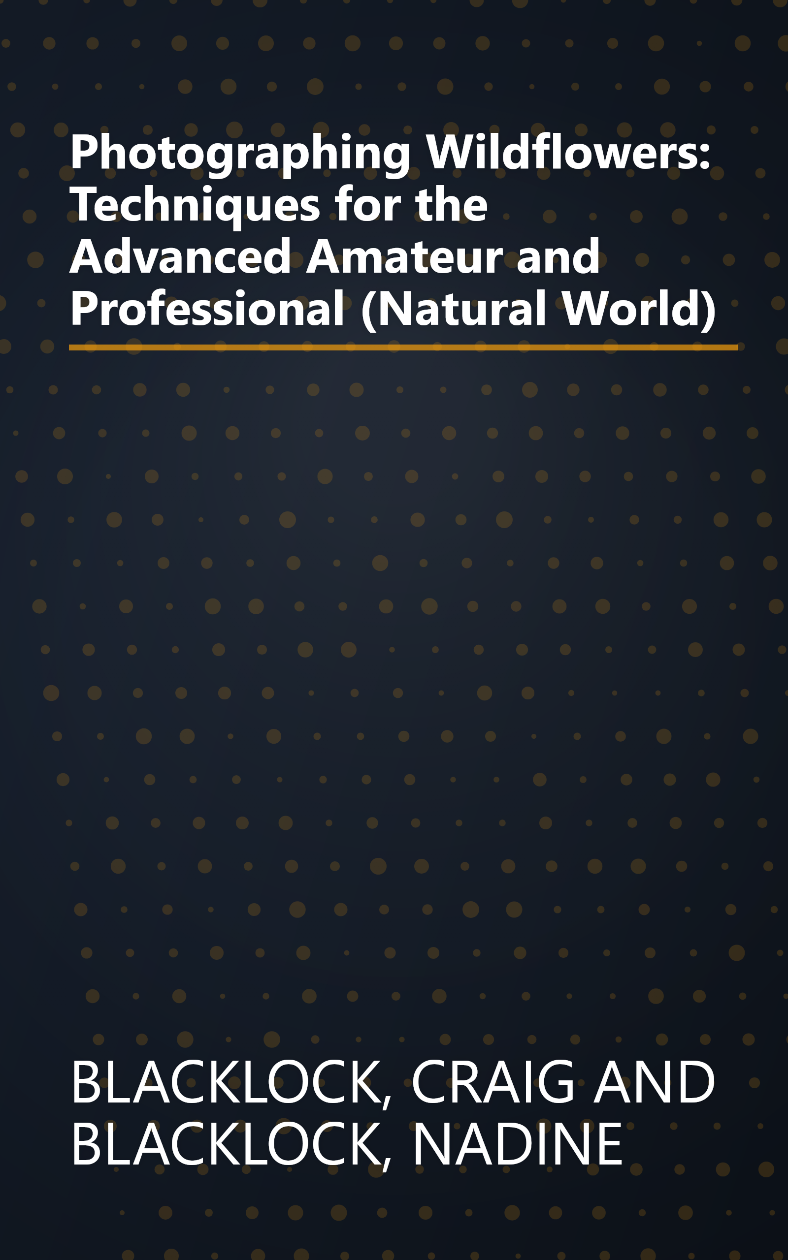 Photographing Wildflowers: Techniques for the Advanced Amateur and Professional (Natural World) book cover