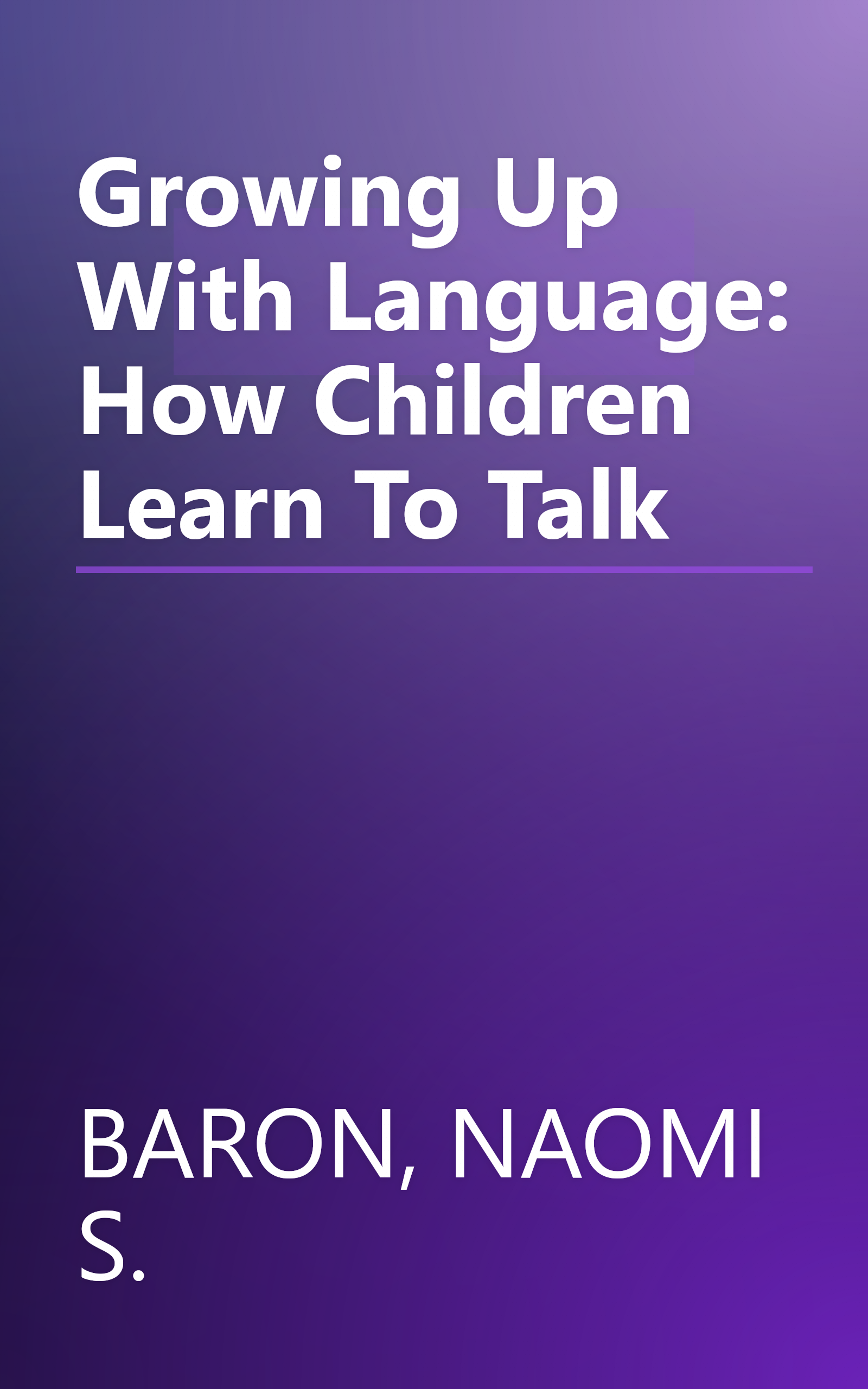 Growing Up With Language: How Children Learn To Talk book cover