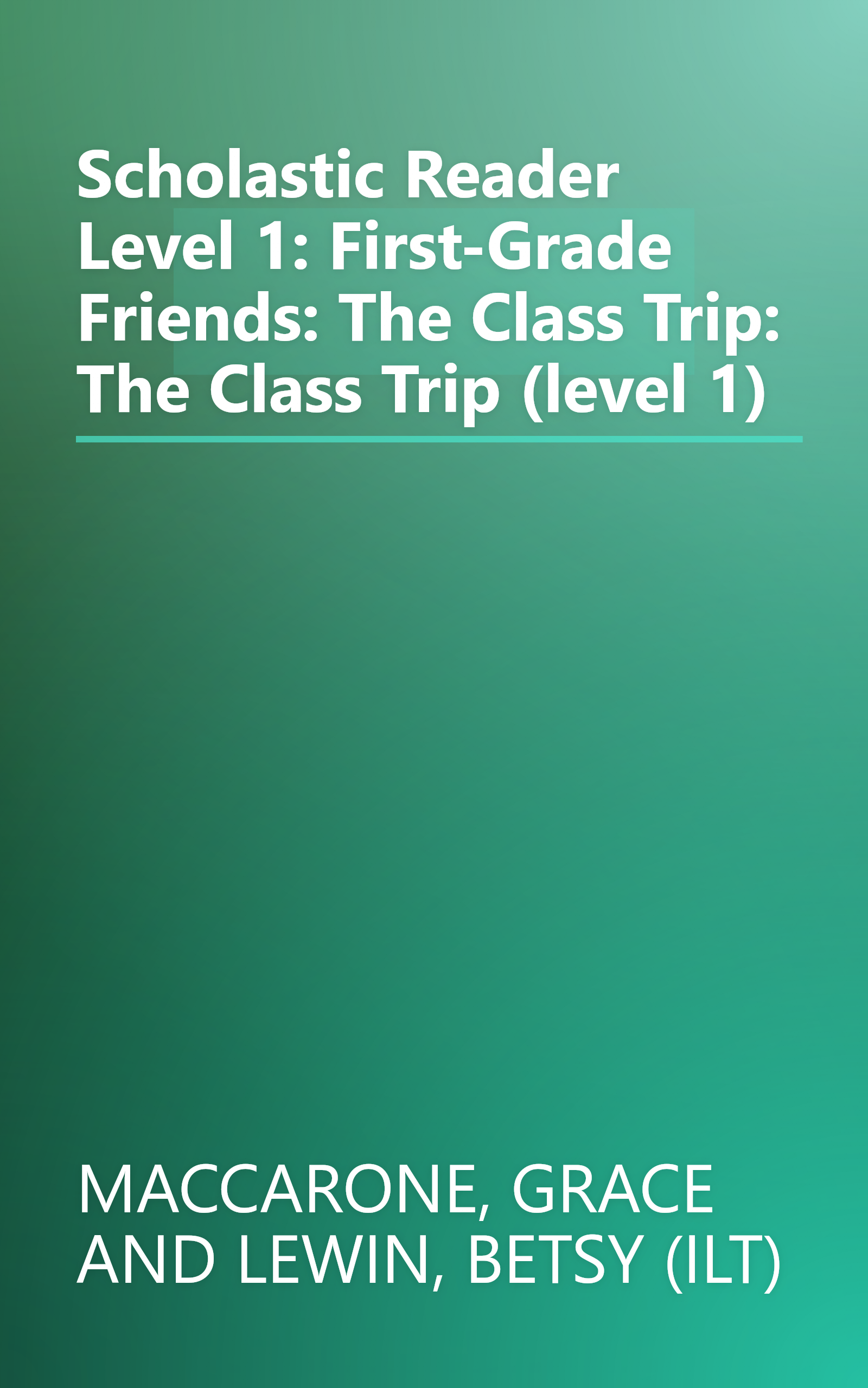 Scholastic Reader Level 1: First-Grade Friends: The Class Trip: The Class Trip (level 1) book cover
