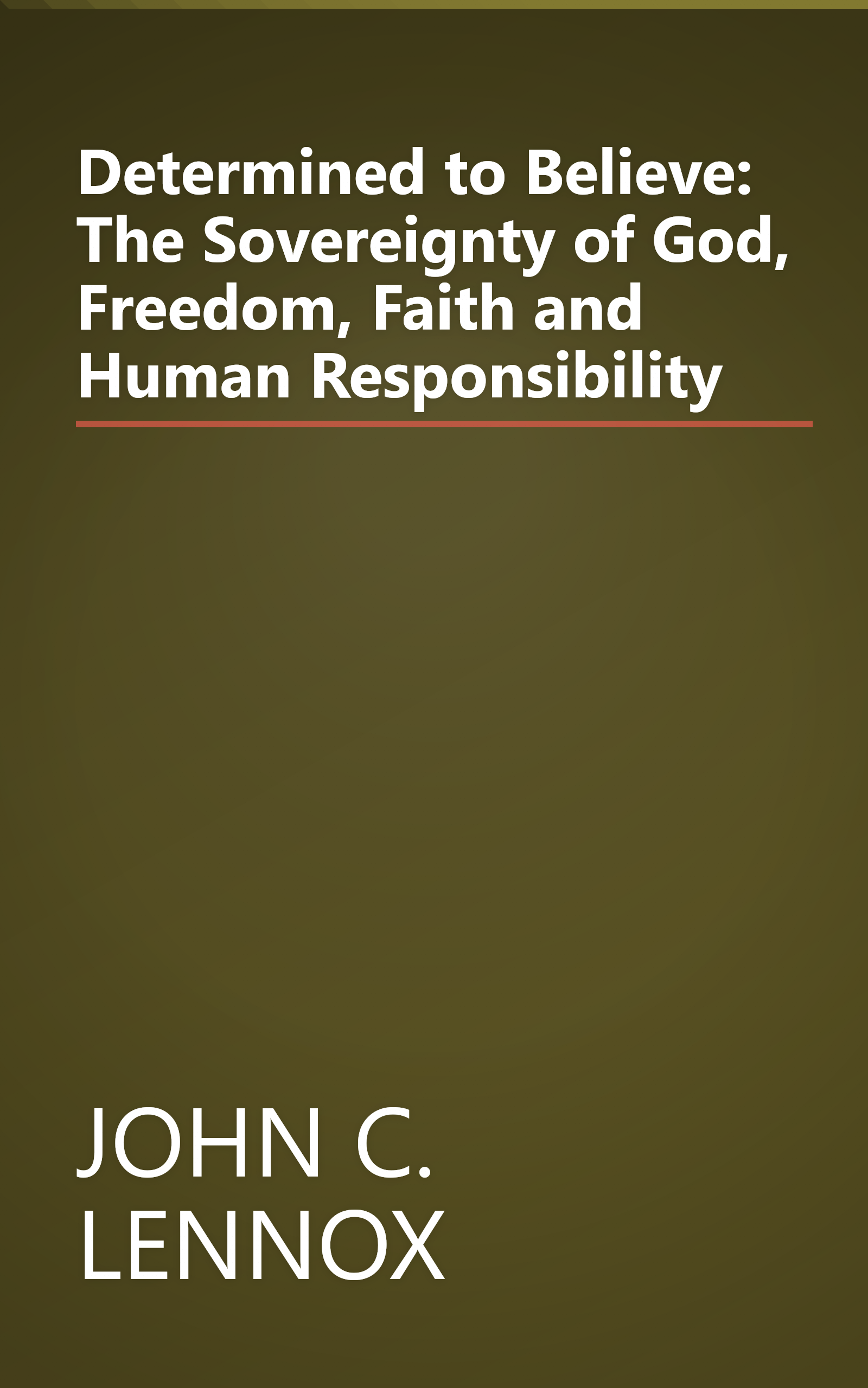 Determined to Believe: The Sovereignty of God, Freedom, Faith and Human Responsibility book cover