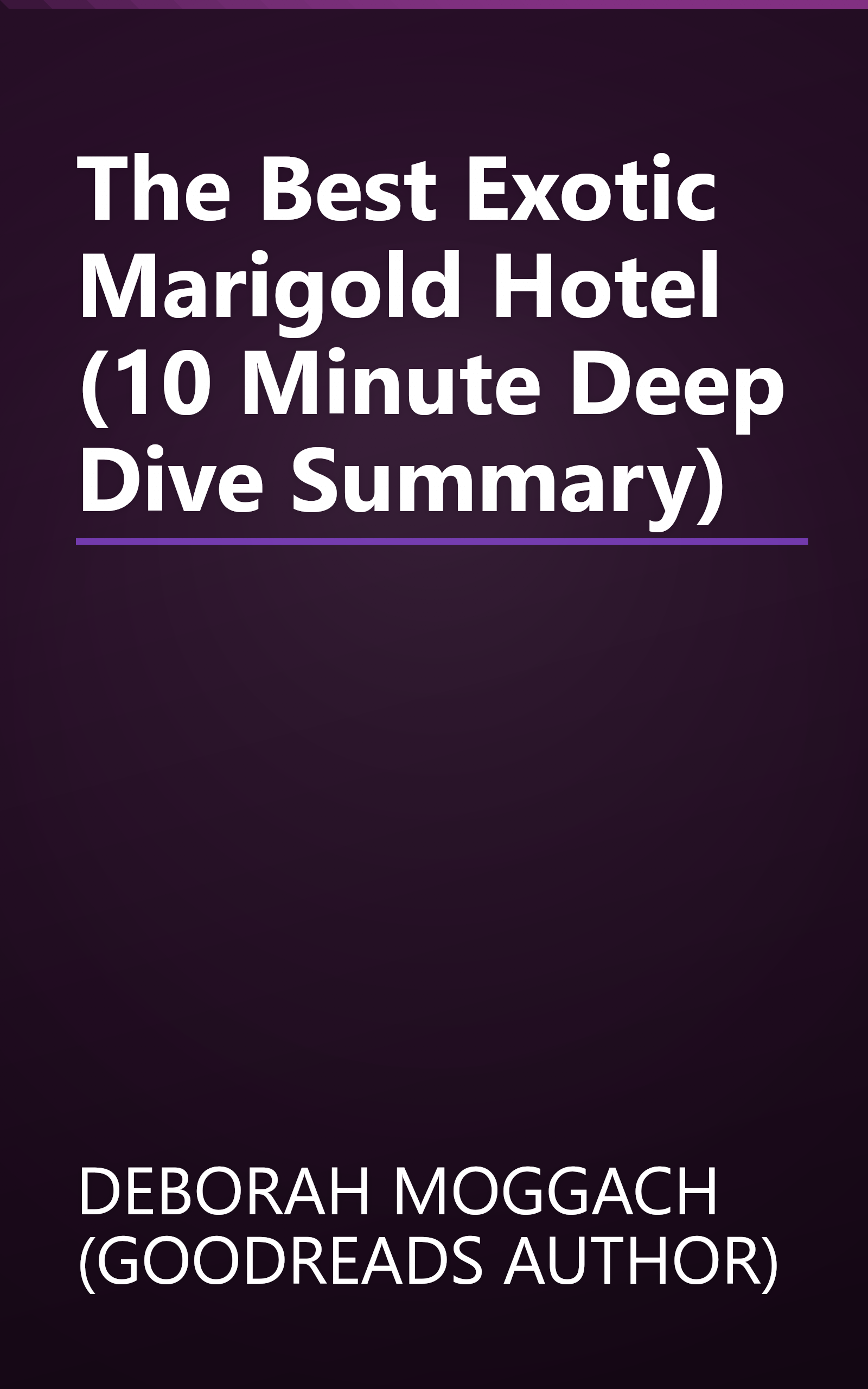 The Best Exotic Marigold Hotel (10 Minute   Deep Dive Summary) book cover