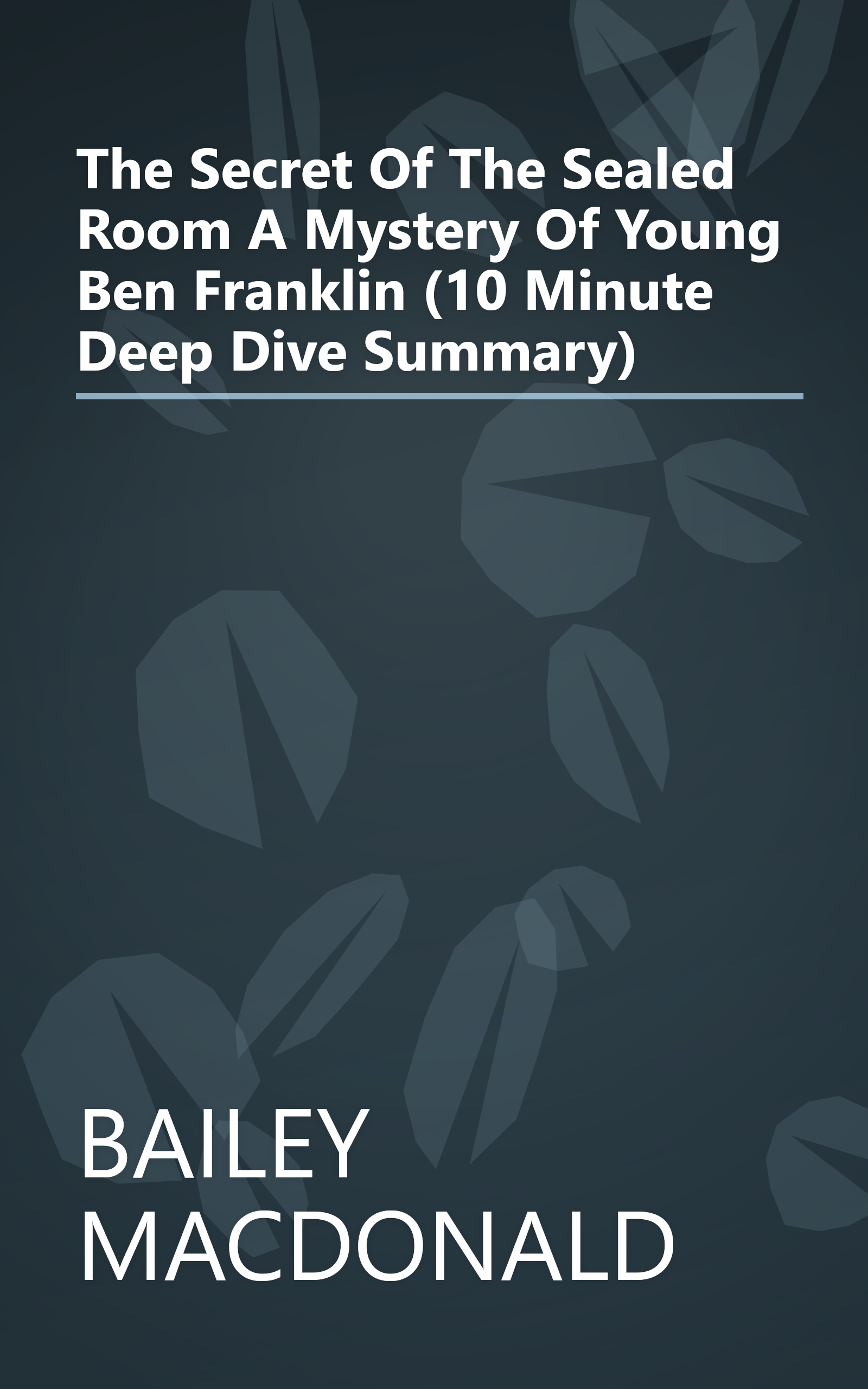 The Secret Of The Sealed Room  A Mystery Of Young Ben Franklin (10 Minute   Deep Dive Summary) book cover