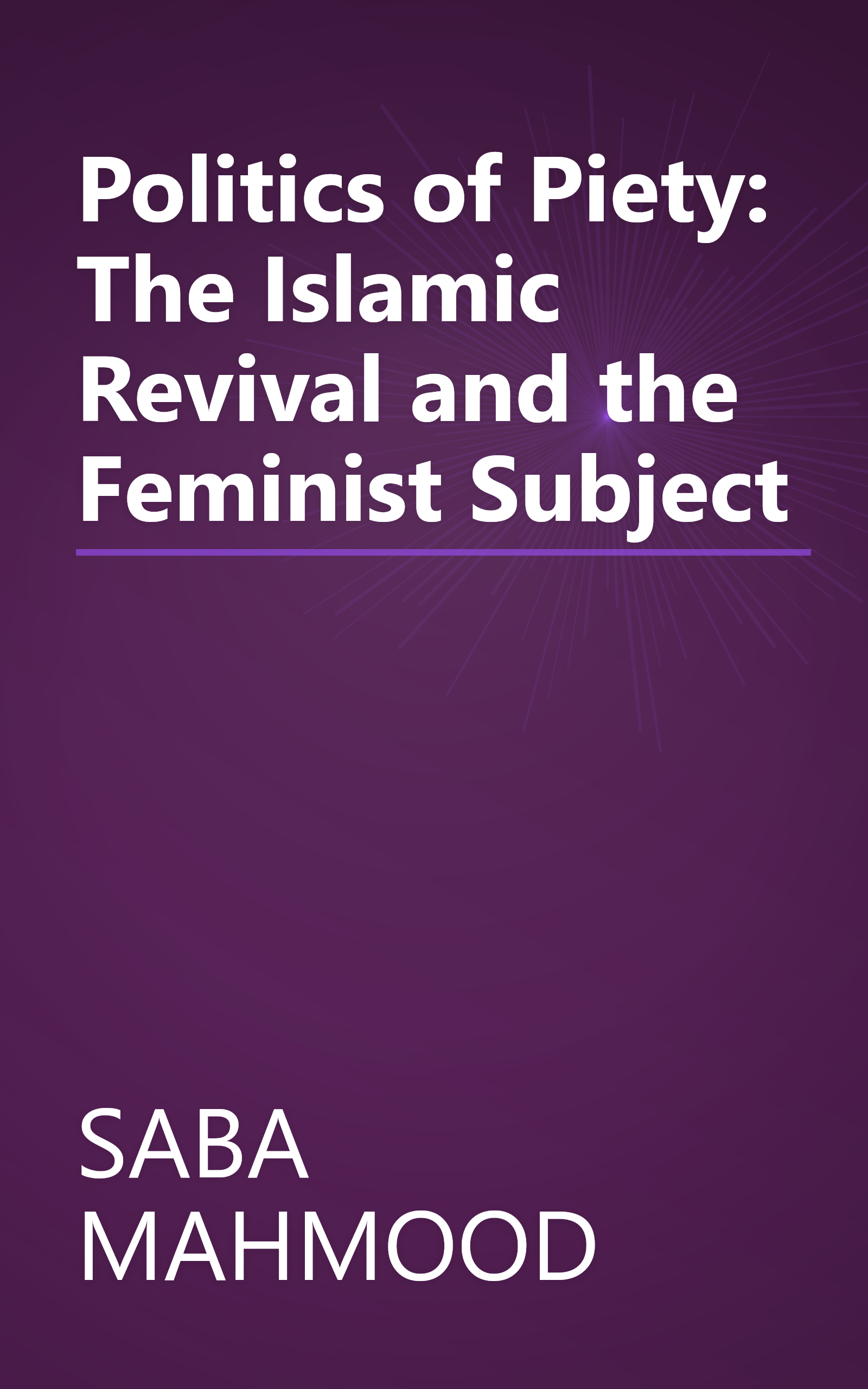 Politics of Piety: The Islamic Revival and the Feminist Subject book cover