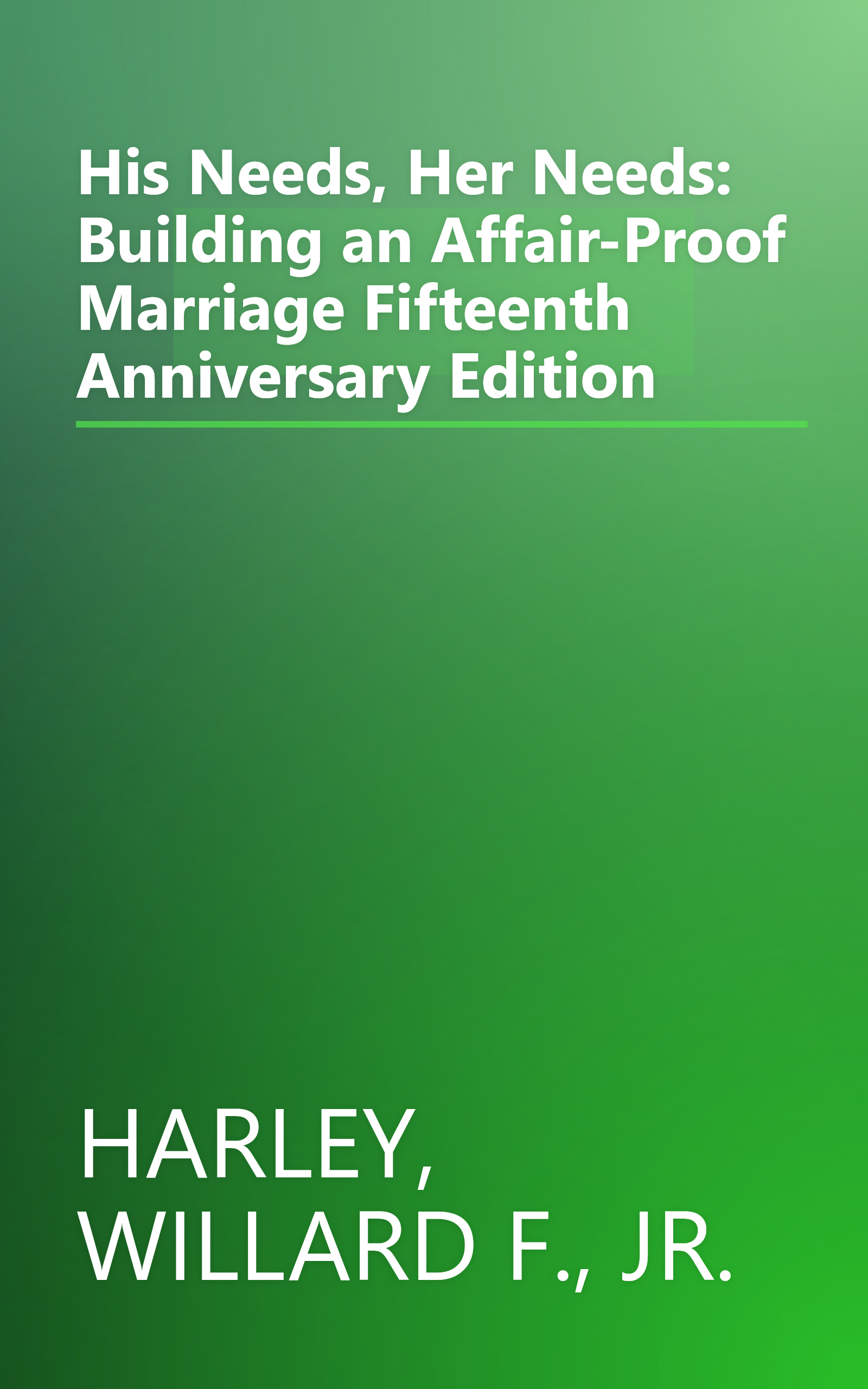 His Needs, Her Needs: Building an Affair-Proof Marriage Fifteenth Anniversary Edition book cover
