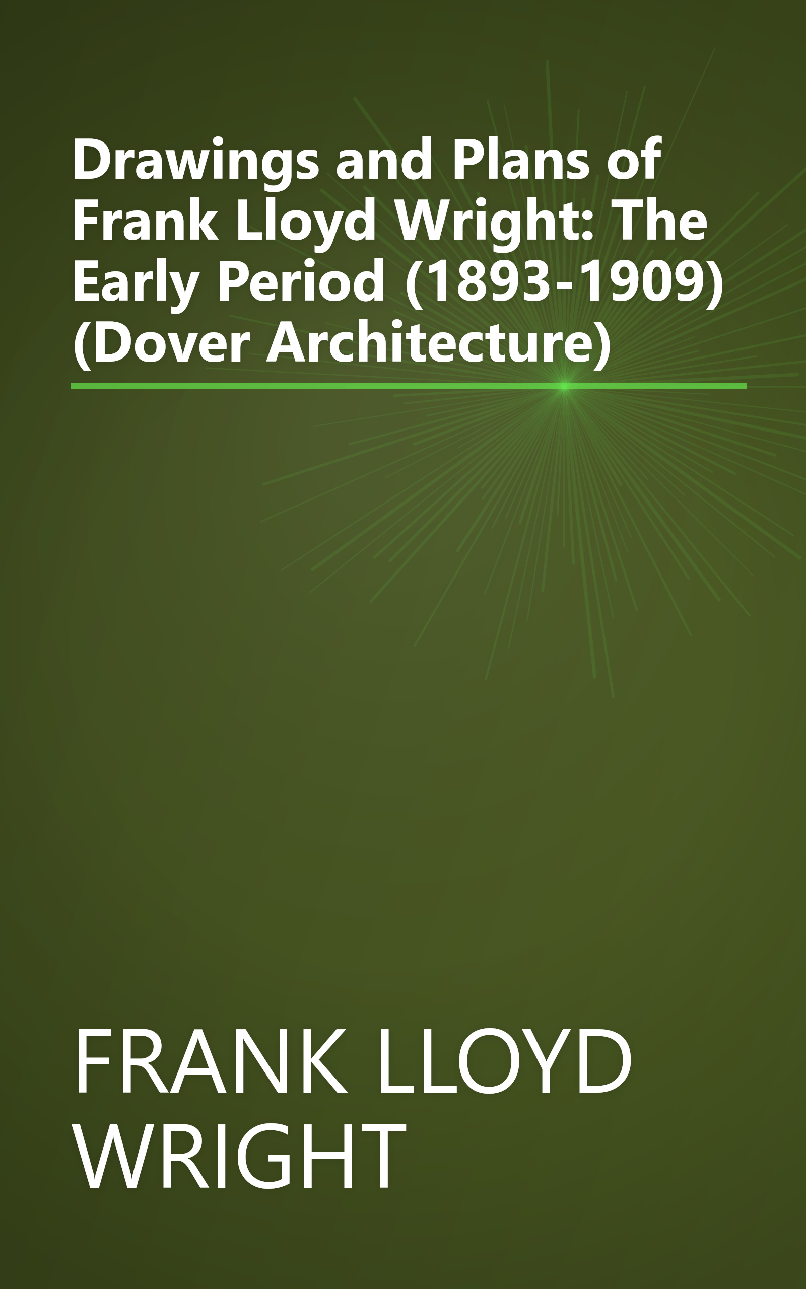 Drawings and Plans of Frank Lloyd Wright: The Early Period (1893-1909) (Dover Architecture) book cover