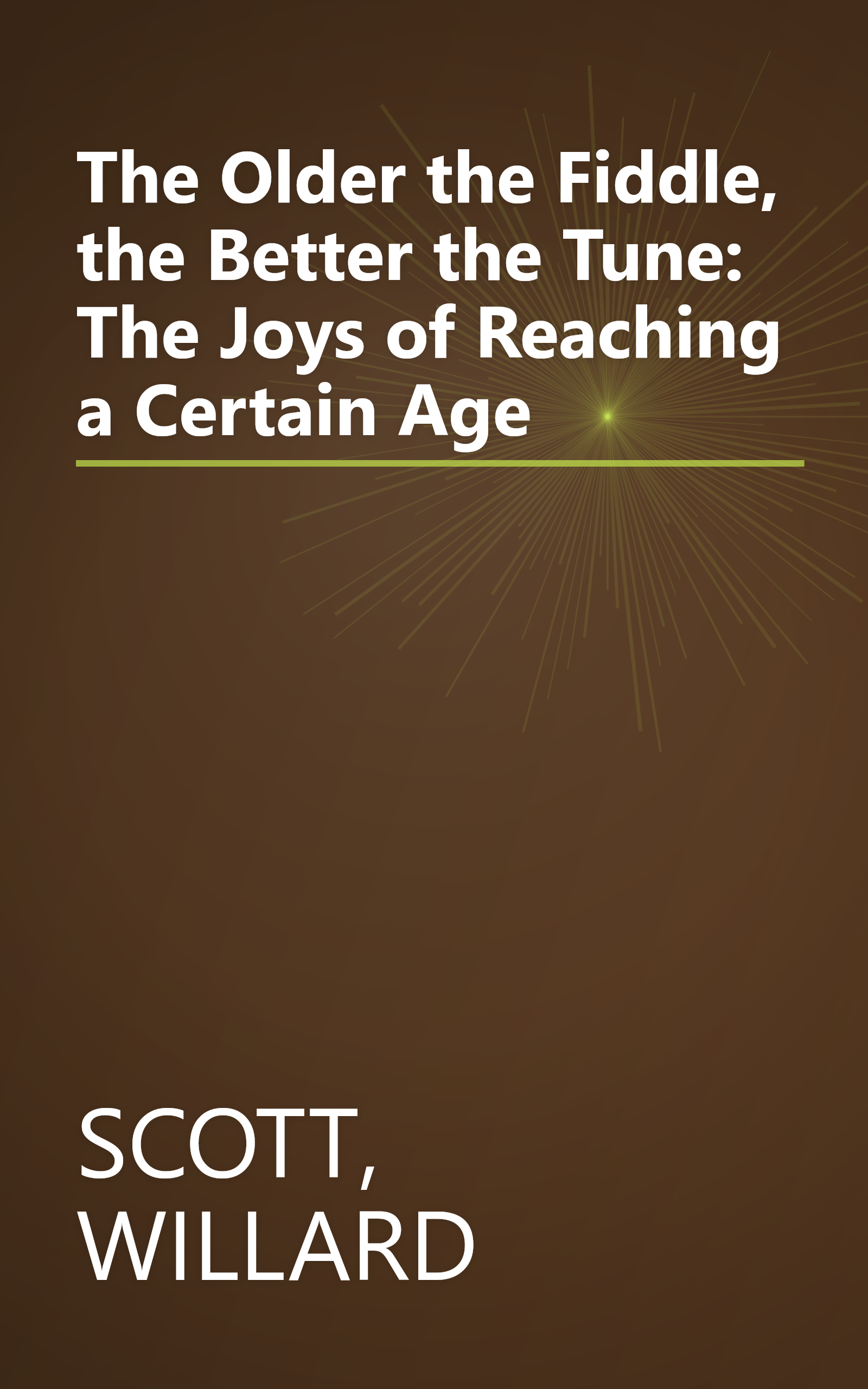 The Older the Fiddle, the Better the Tune: The Joys of Reaching a Certain Age book cover
