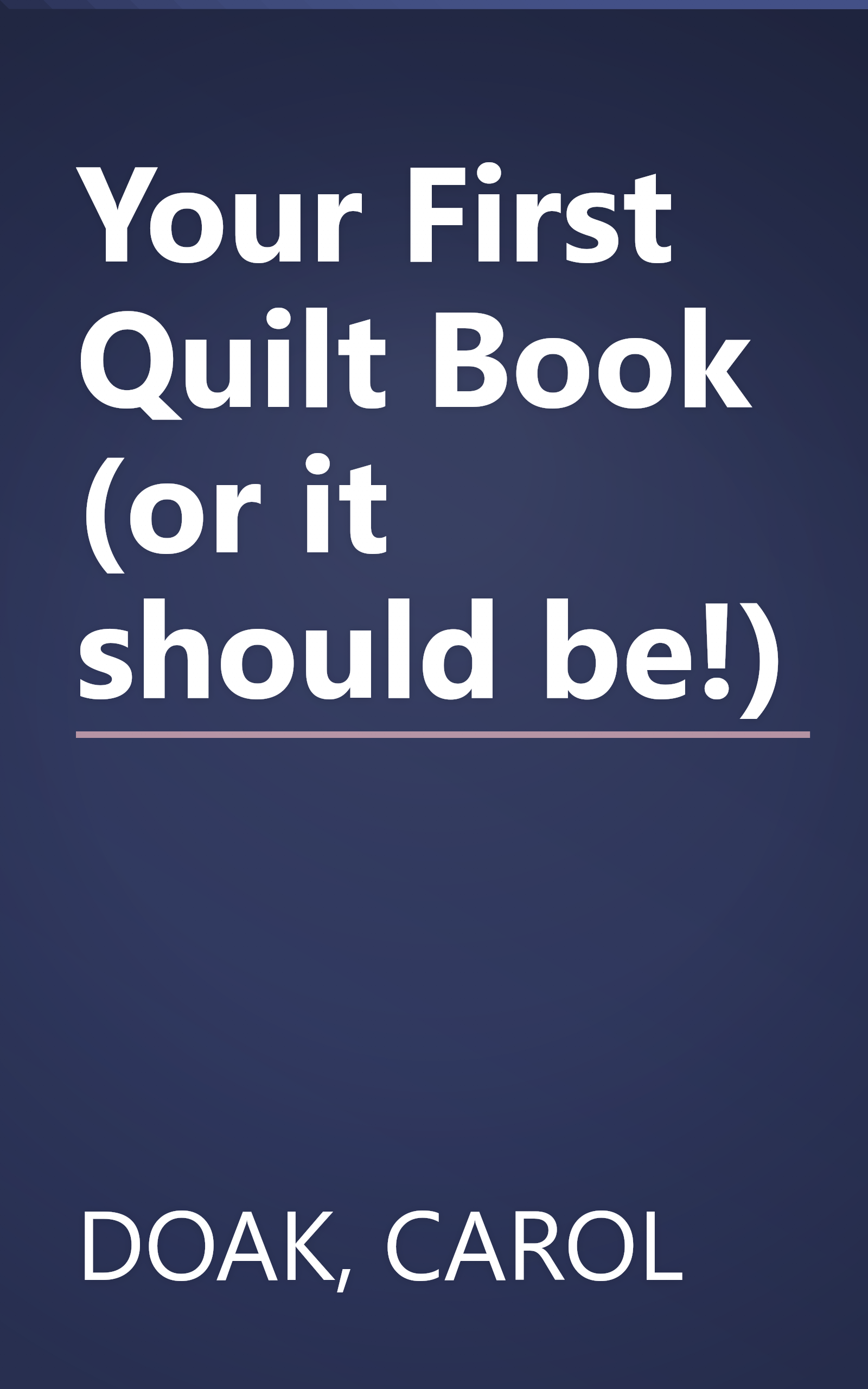 Your First Quilt Book (or it should be!) book cover
