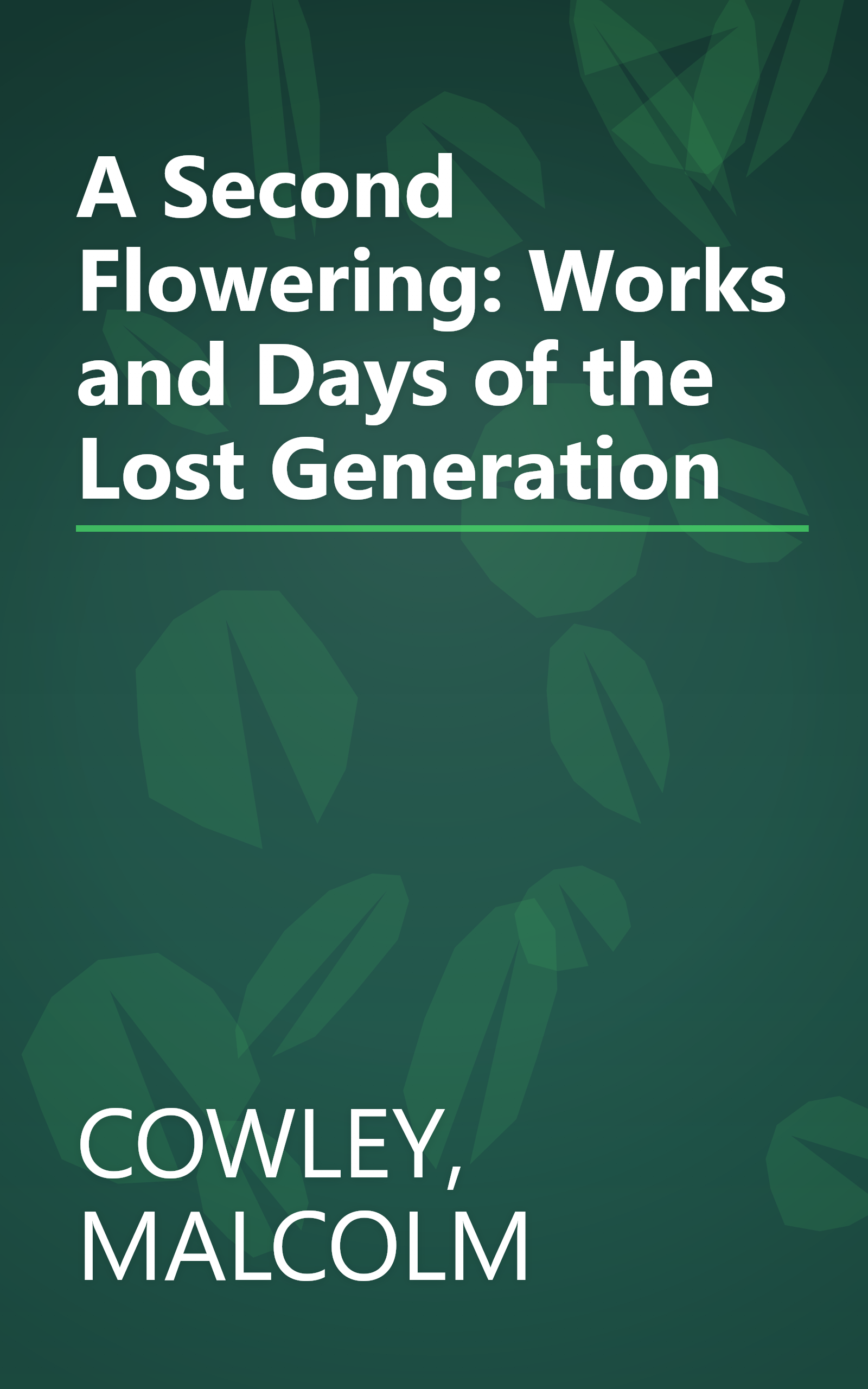 A Second Flowering: Works and Days of the Lost Generation book cover