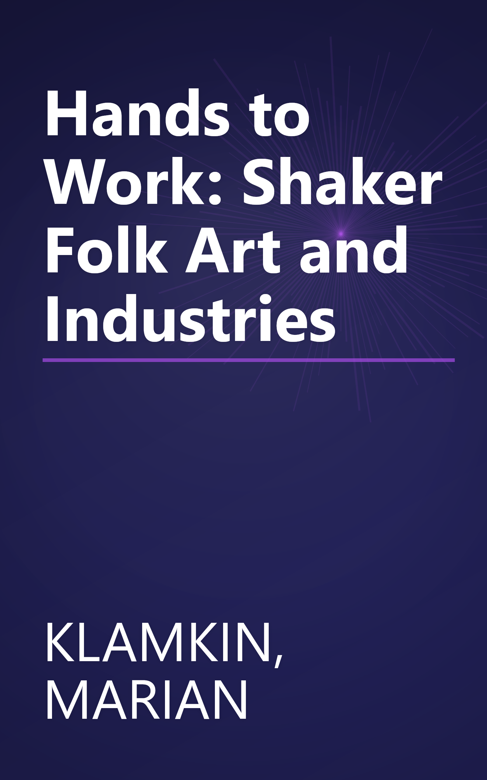 Hands to Work: Shaker Folk Art and Industries book cover