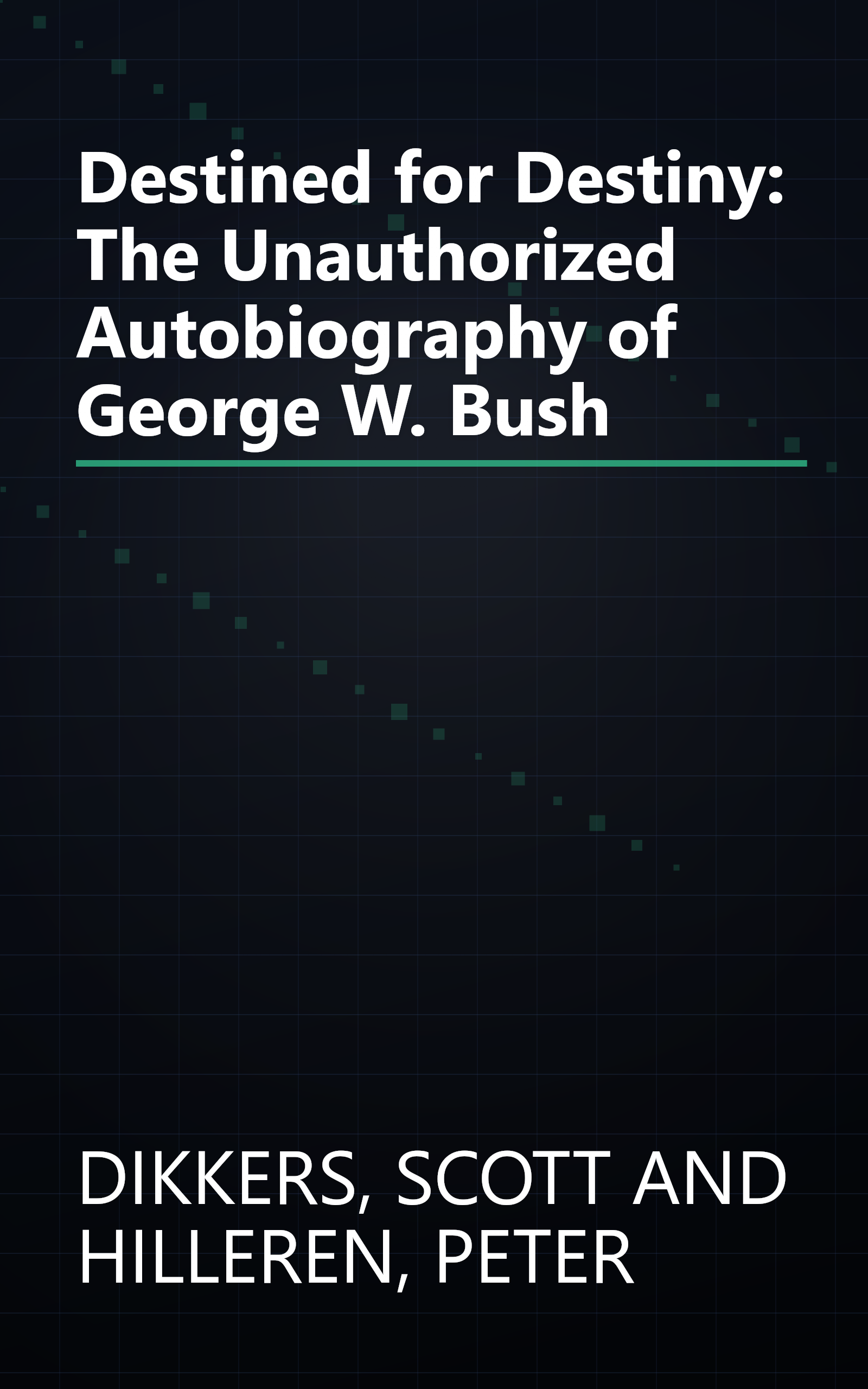 Destined for Destiny: The Unauthorized Autobiography of George W. Bush book cover