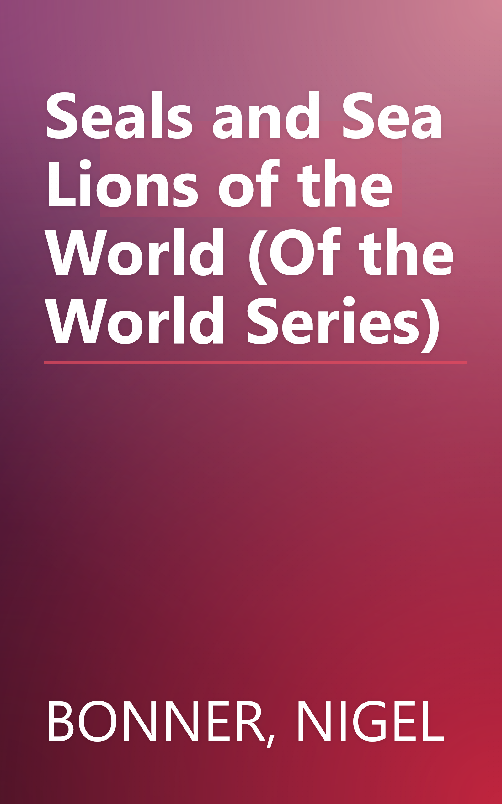 Seals and Sea Lions of the World (Of the World Series) book cover