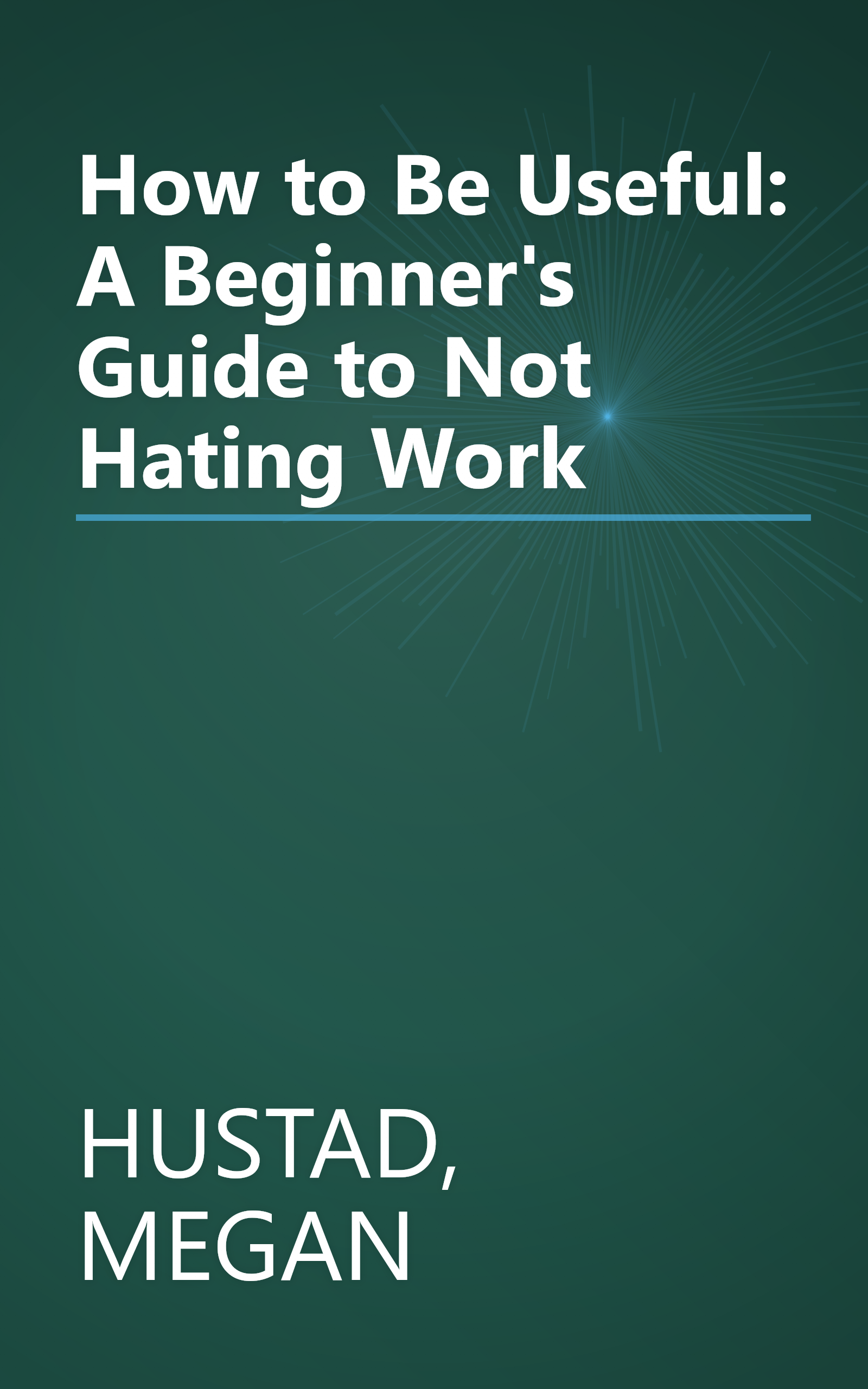 How to Be Useful: A Beginner's Guide to Not Hating Work book cover